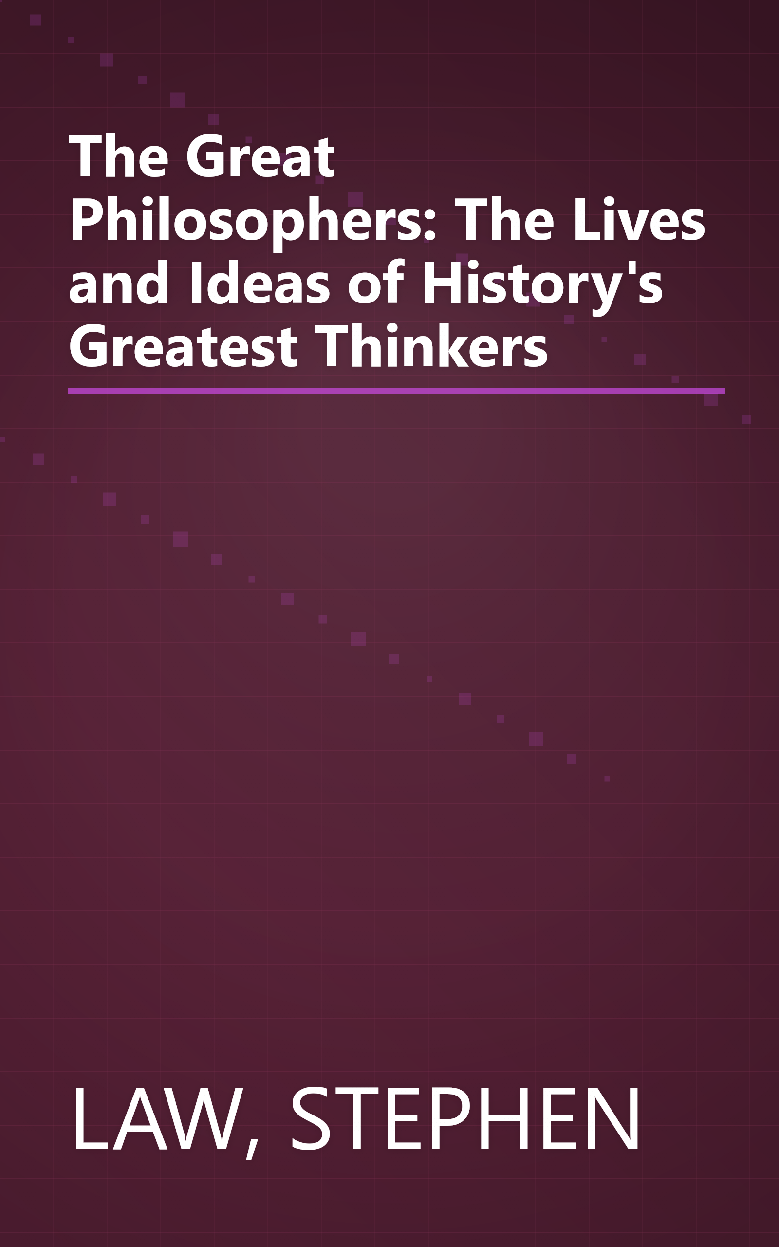The Great Philosophers: The Lives and Ideas of History's Greatest Thinkers book cover
