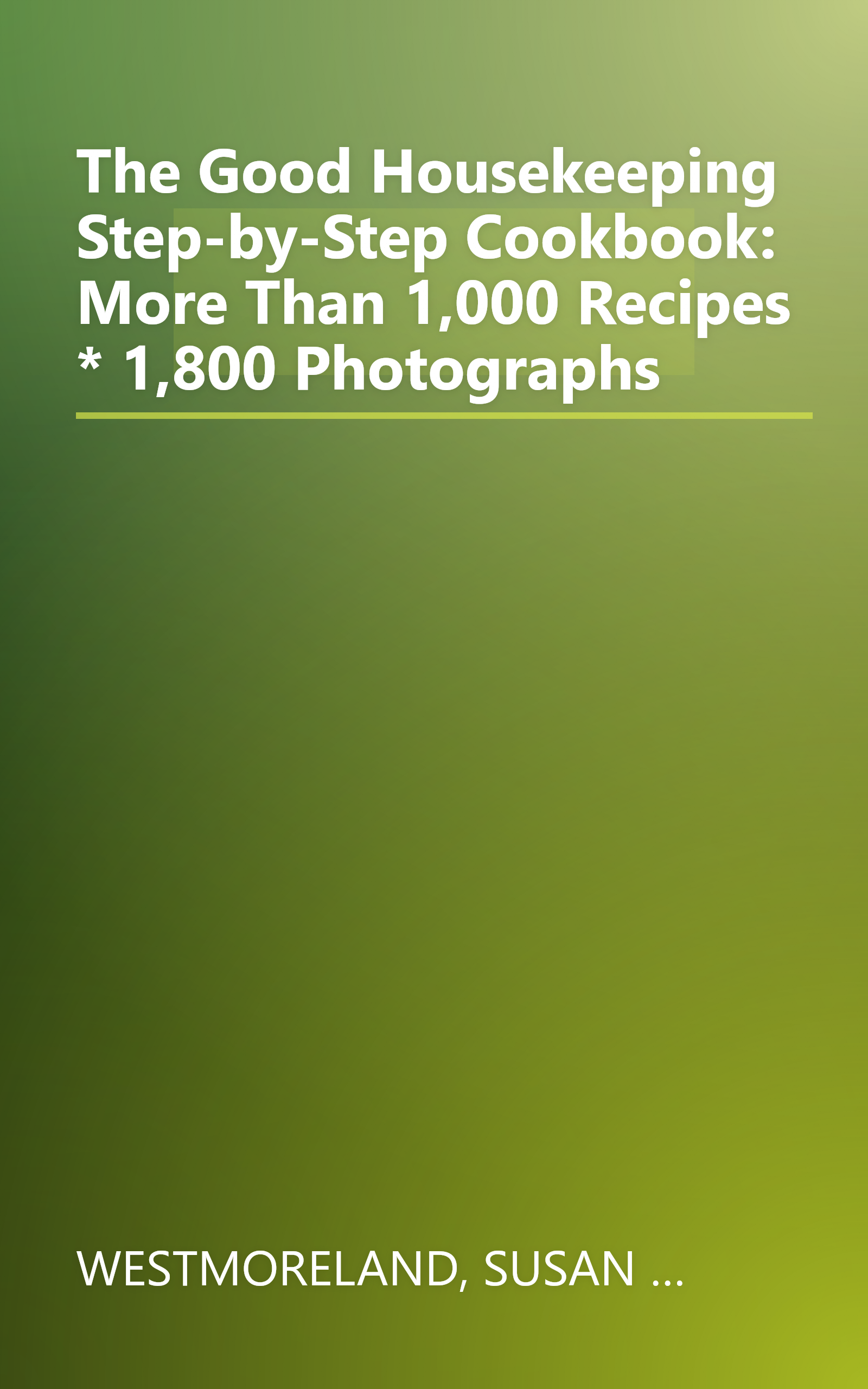 The Good Housekeeping Step-by-Step Cookbook: More Than 1,000 Recipes * 1,800 Photographs book cover