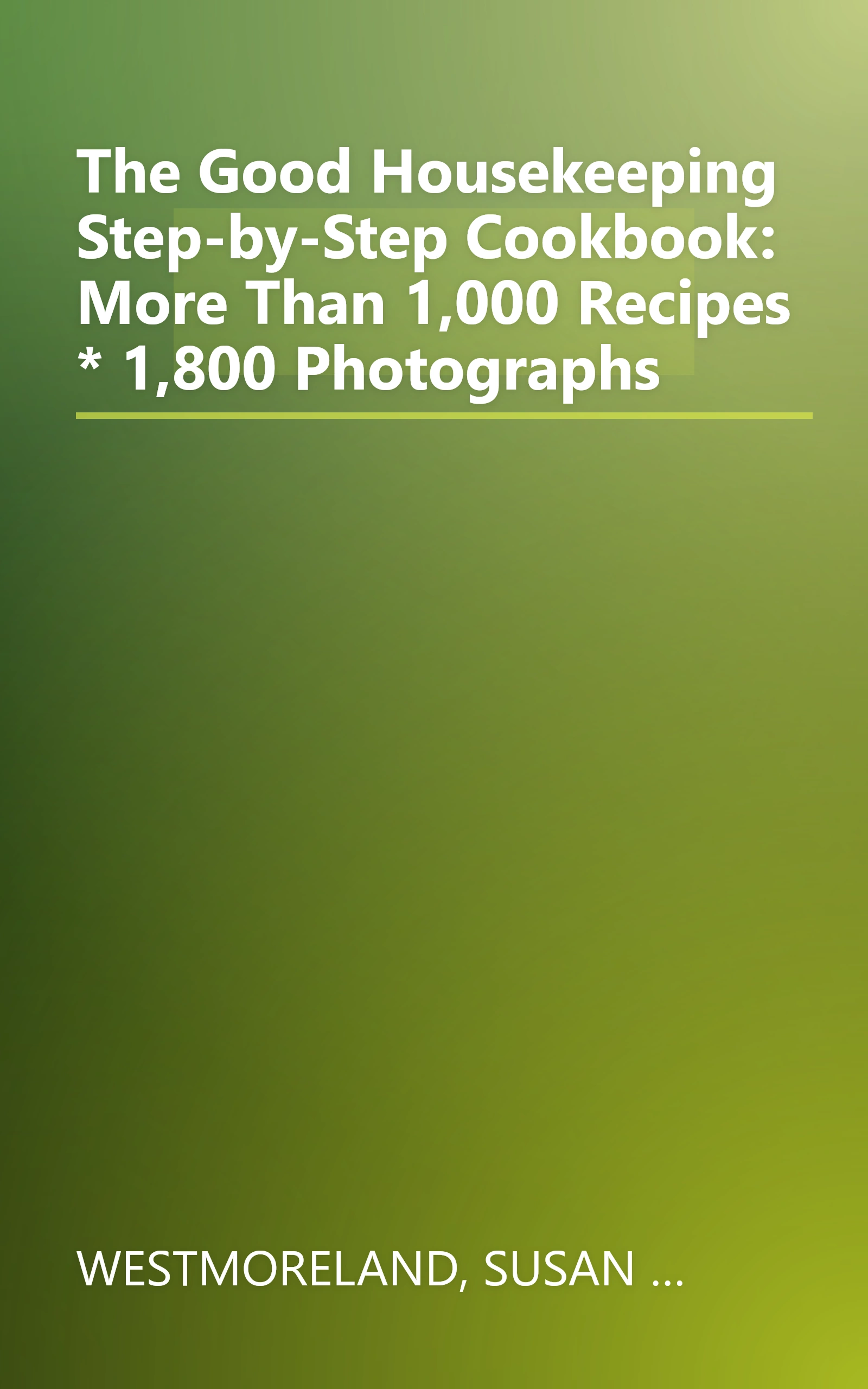 The Good Housekeeping Step-by-Step Cookbook: More Than 1,000 Recipes * 1,800 Photographs book cover