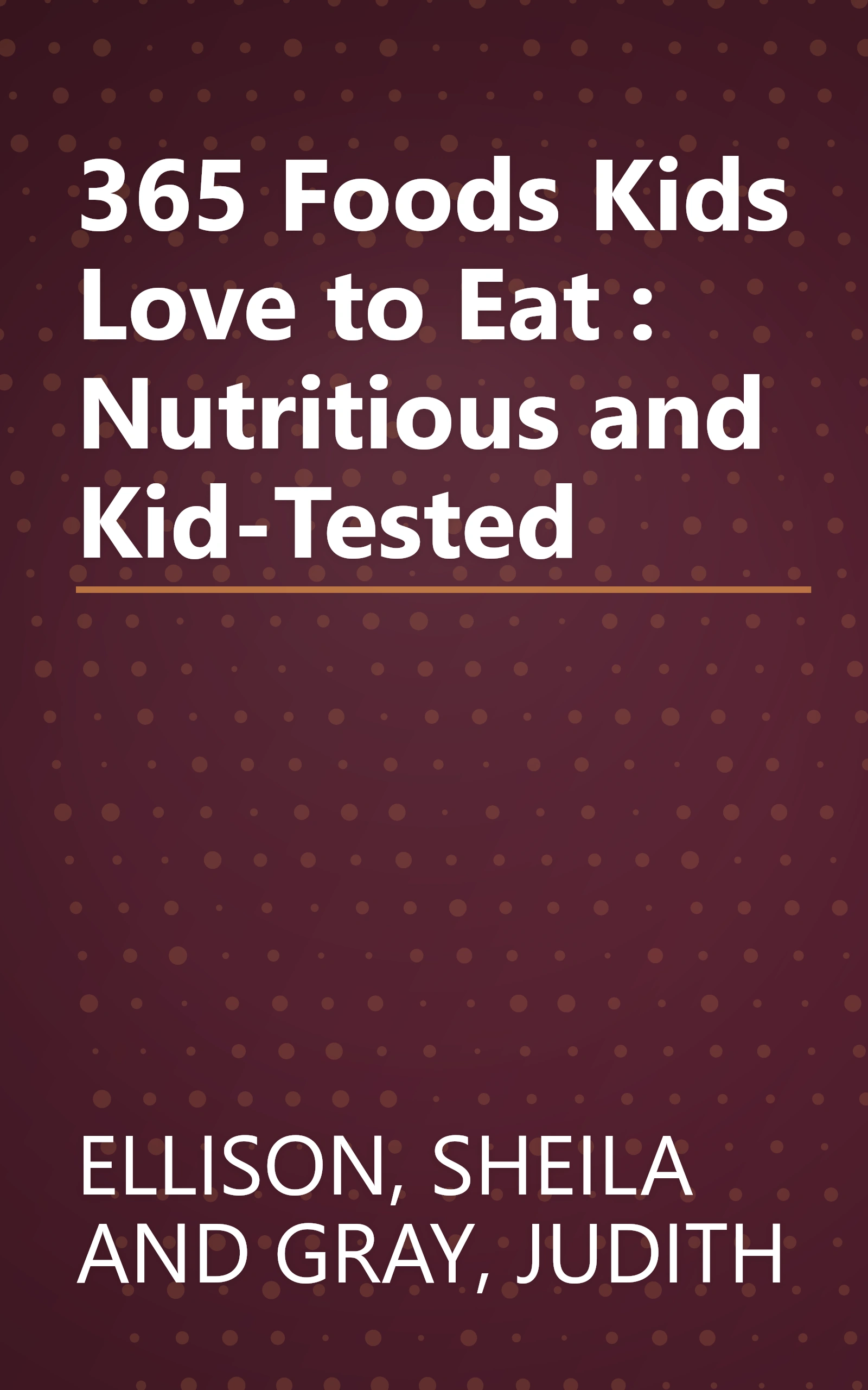 365 Foods Kids Love to Eat : Nutritious and Kid-Tested book cover