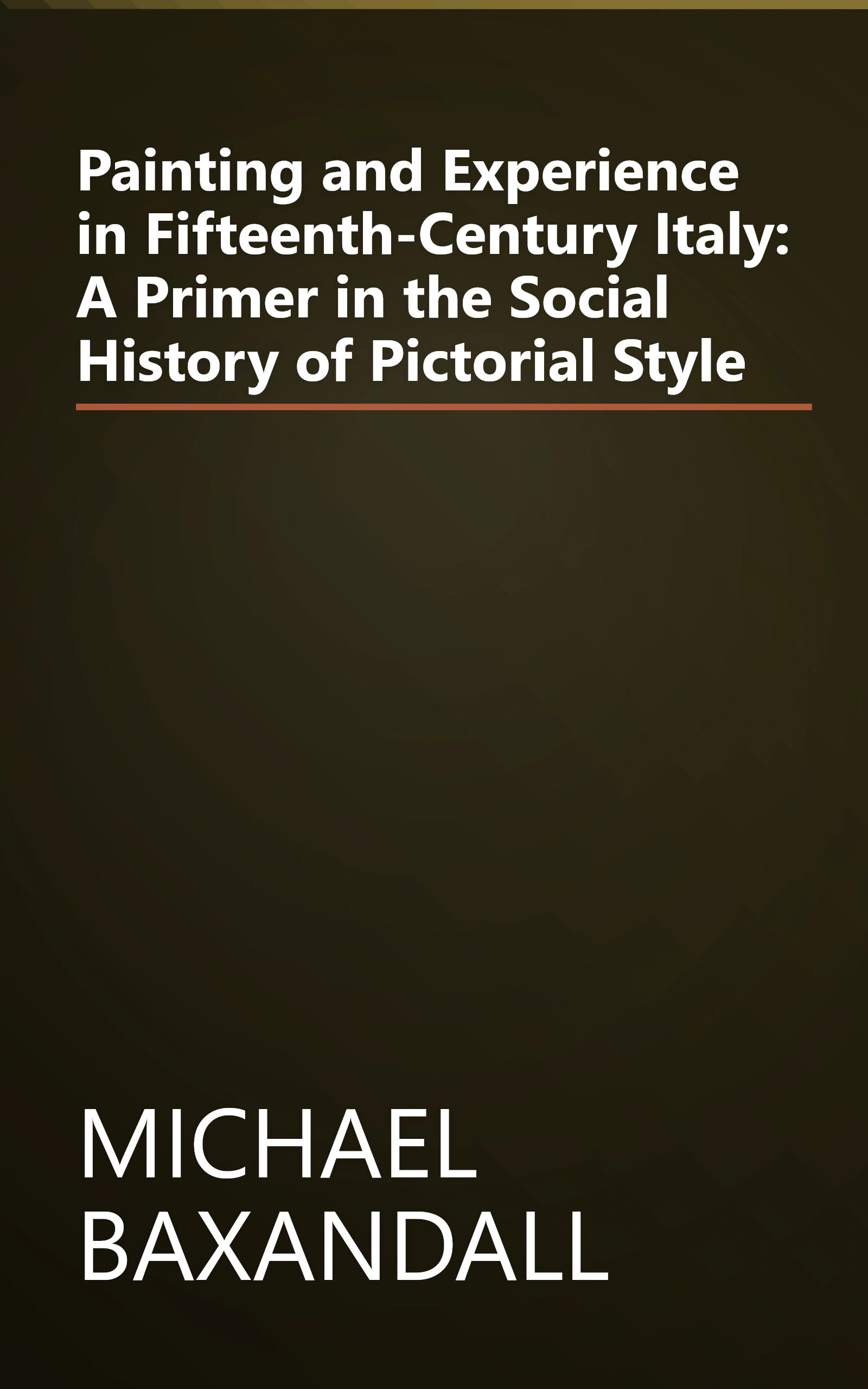 Painting and Experience in Fifteenth-Century Italy: A Primer in the Social History of Pictorial Style book cover