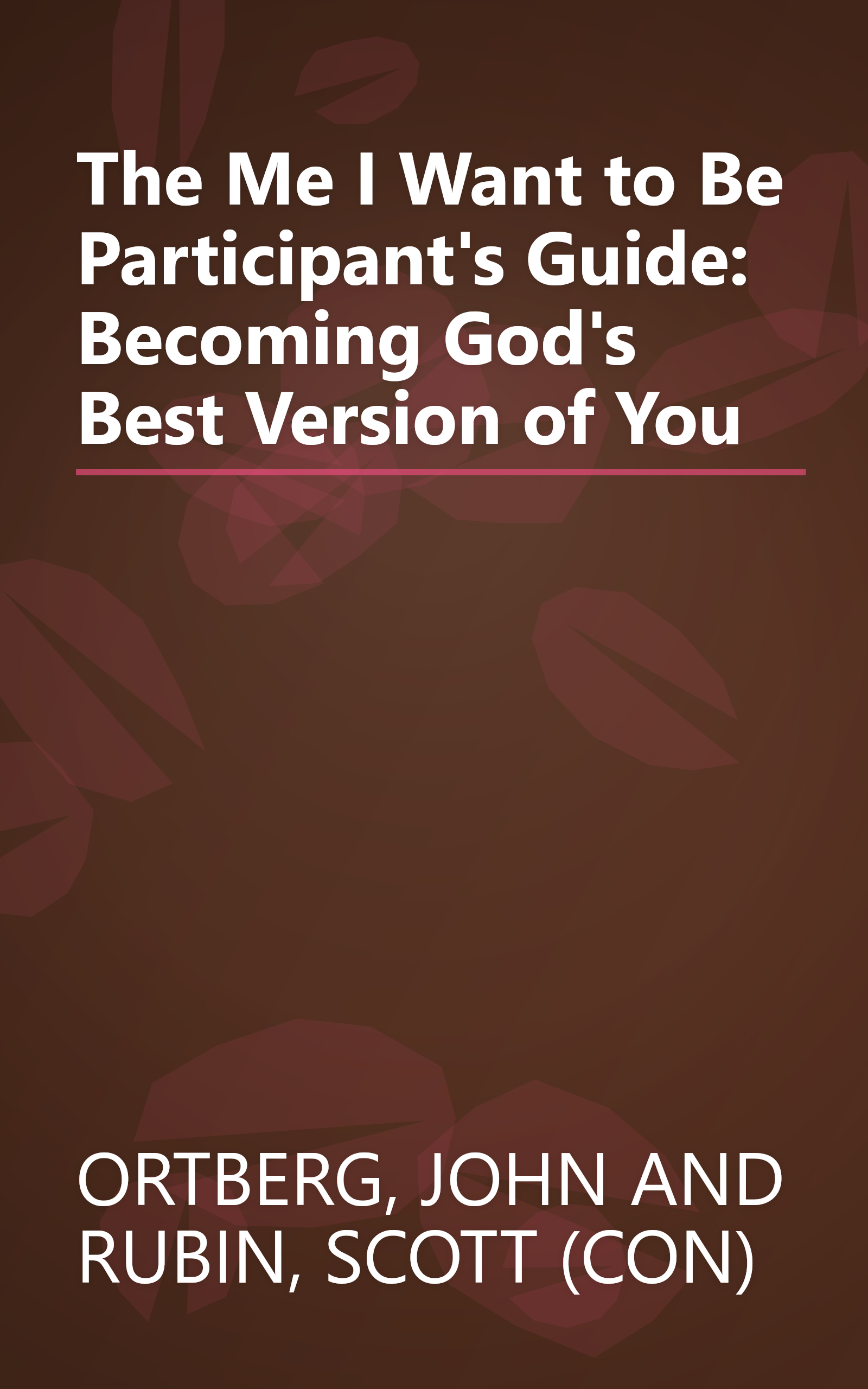 The Me I Want to Be Participant's Guide: Becoming God's Best Version of You book cover