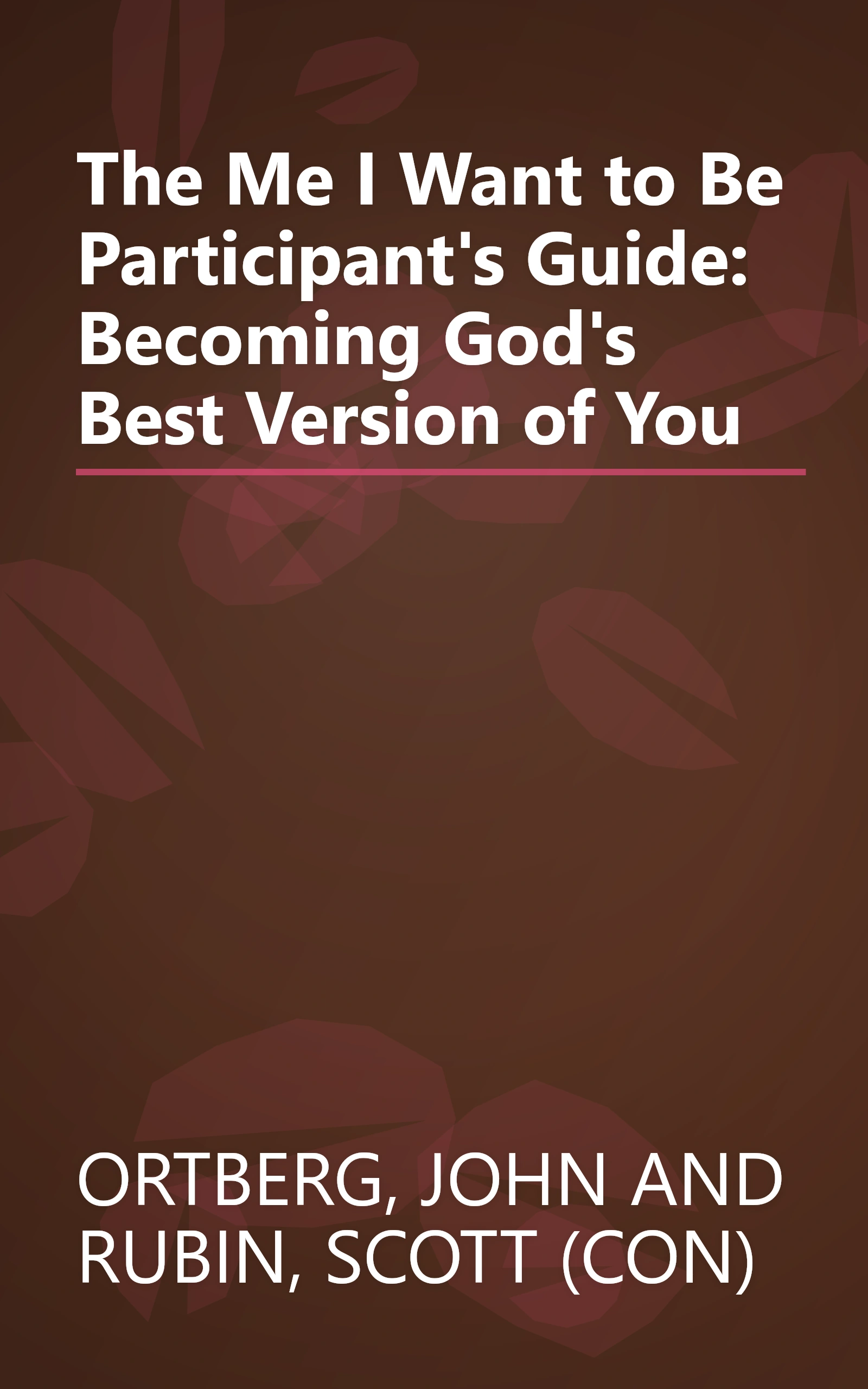 The Me I Want to Be Participant's Guide: Becoming God's Best Version of You book cover