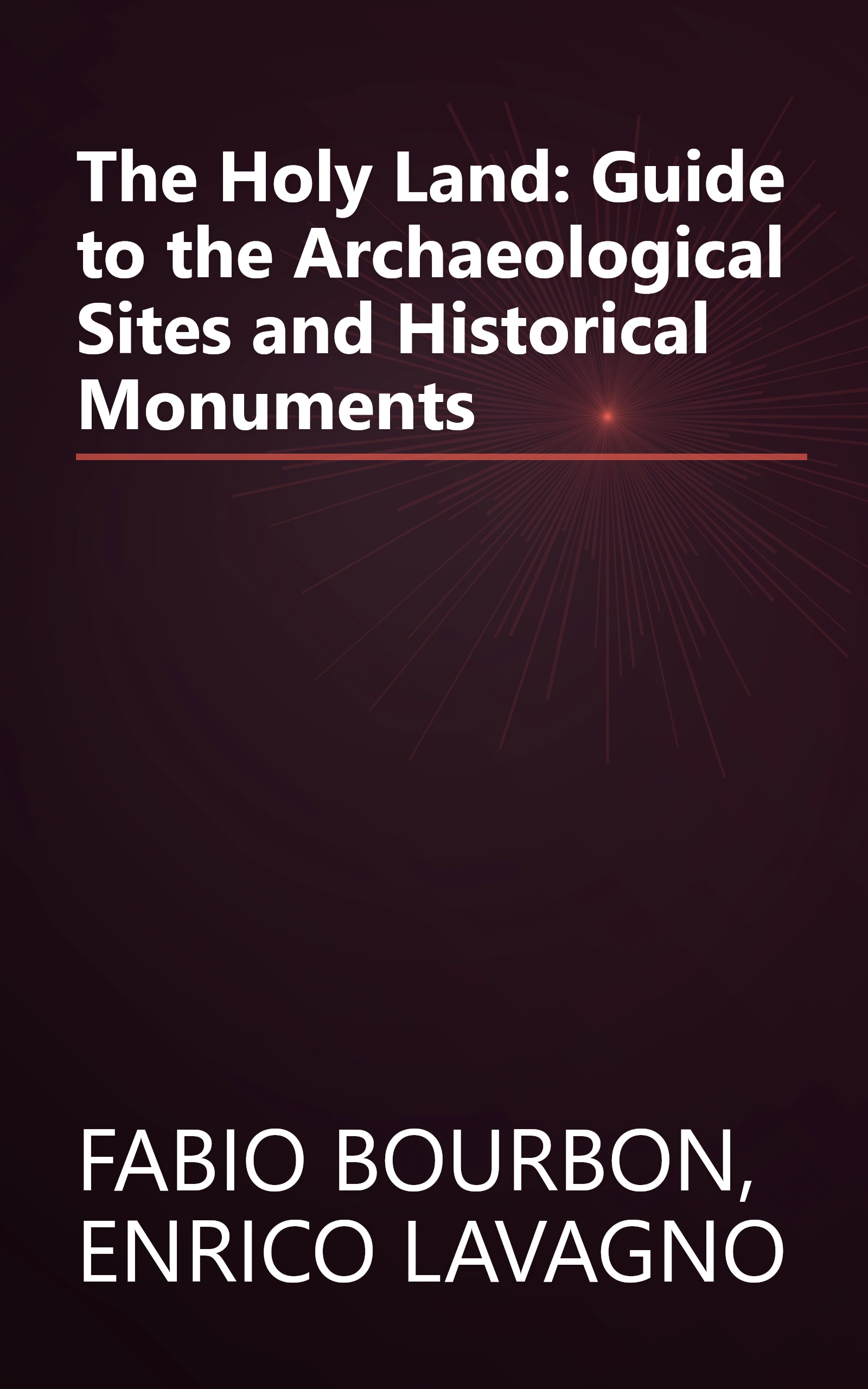 The Holy Land: Guide to the Archaeological Sites and Historical Monuments book cover