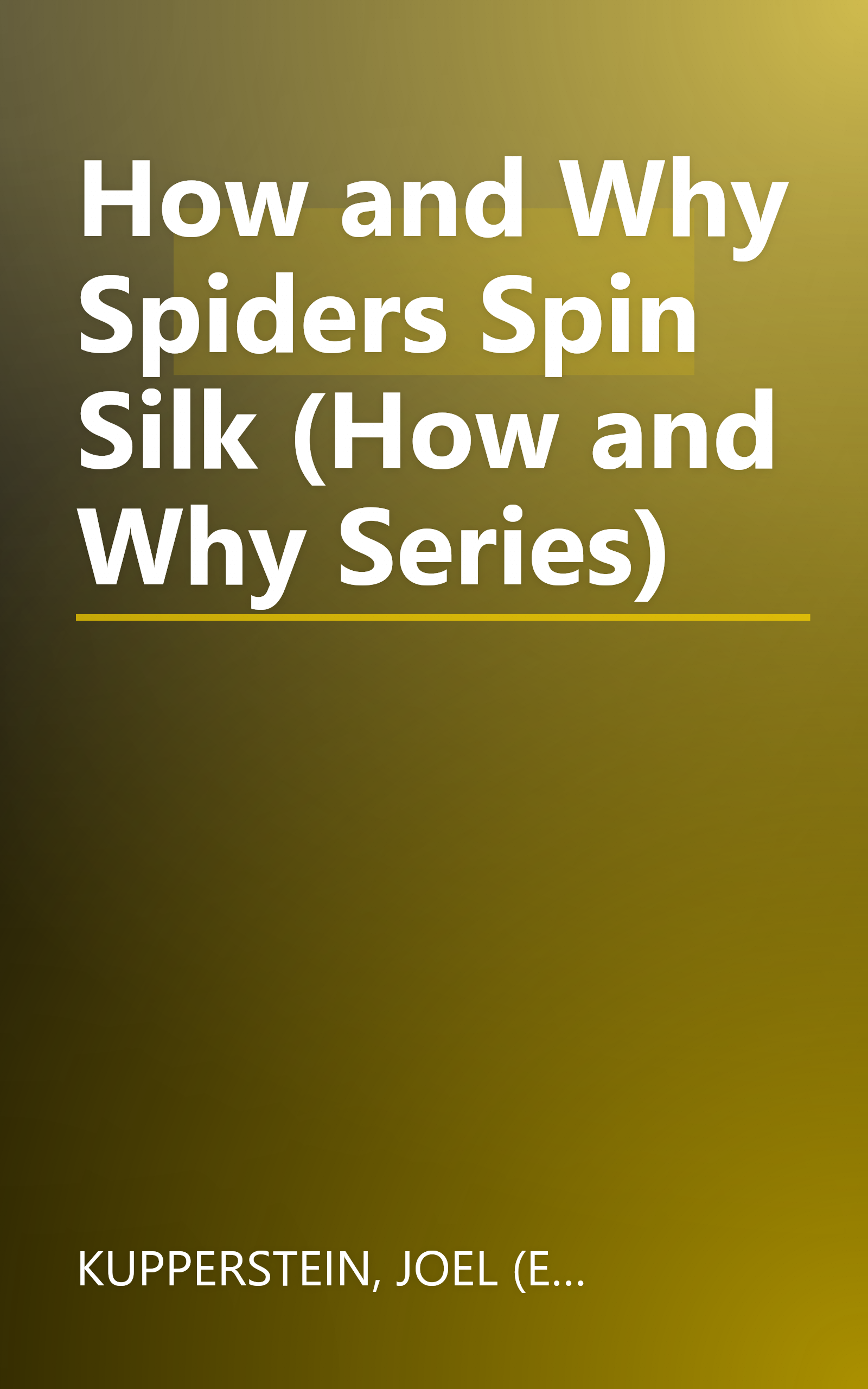 How and Why Spiders Spin Silk (How and Why Series) book cover