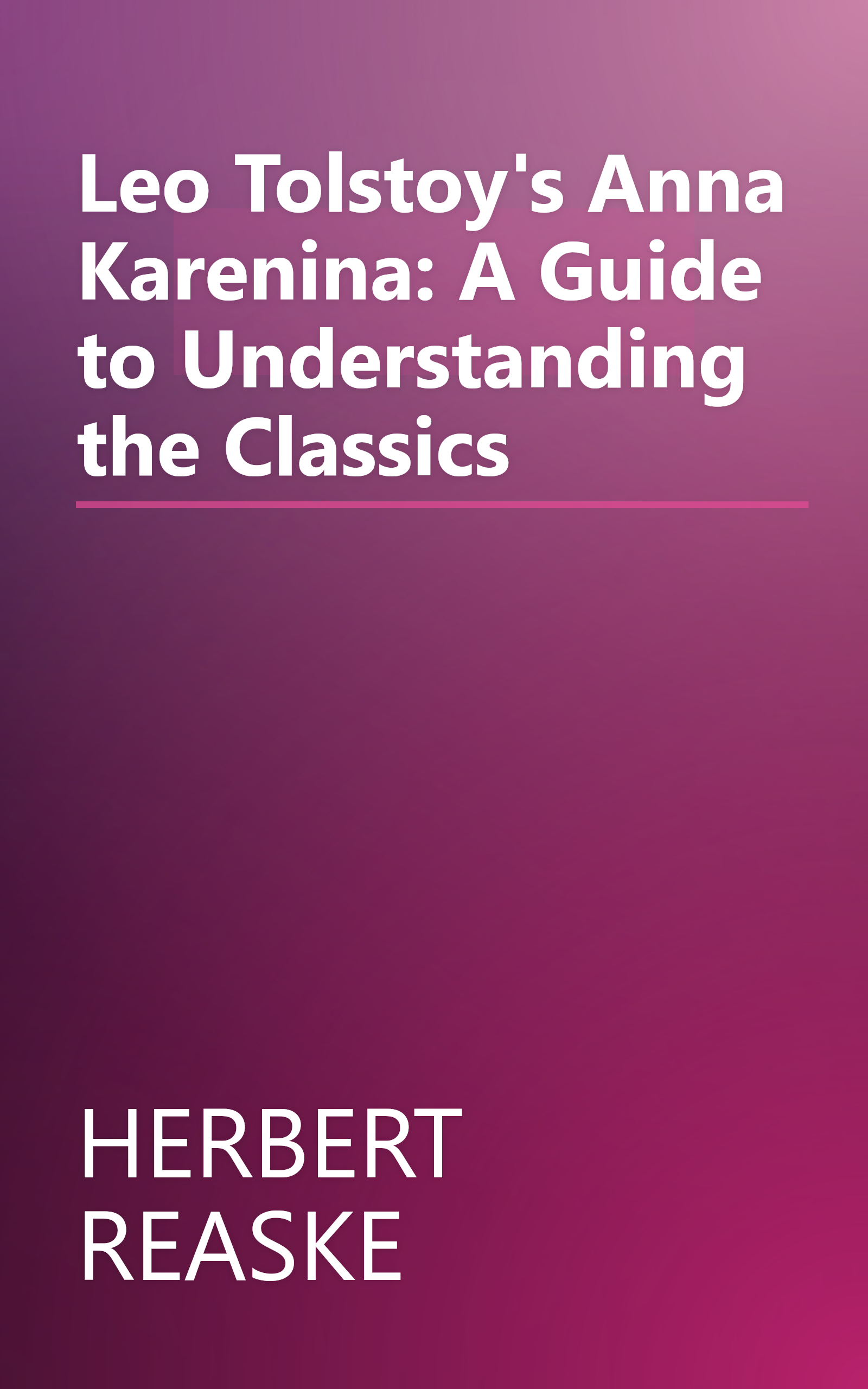 Leo Tolstoy's Anna Karenina: A Guide to Understanding the Classics book cover