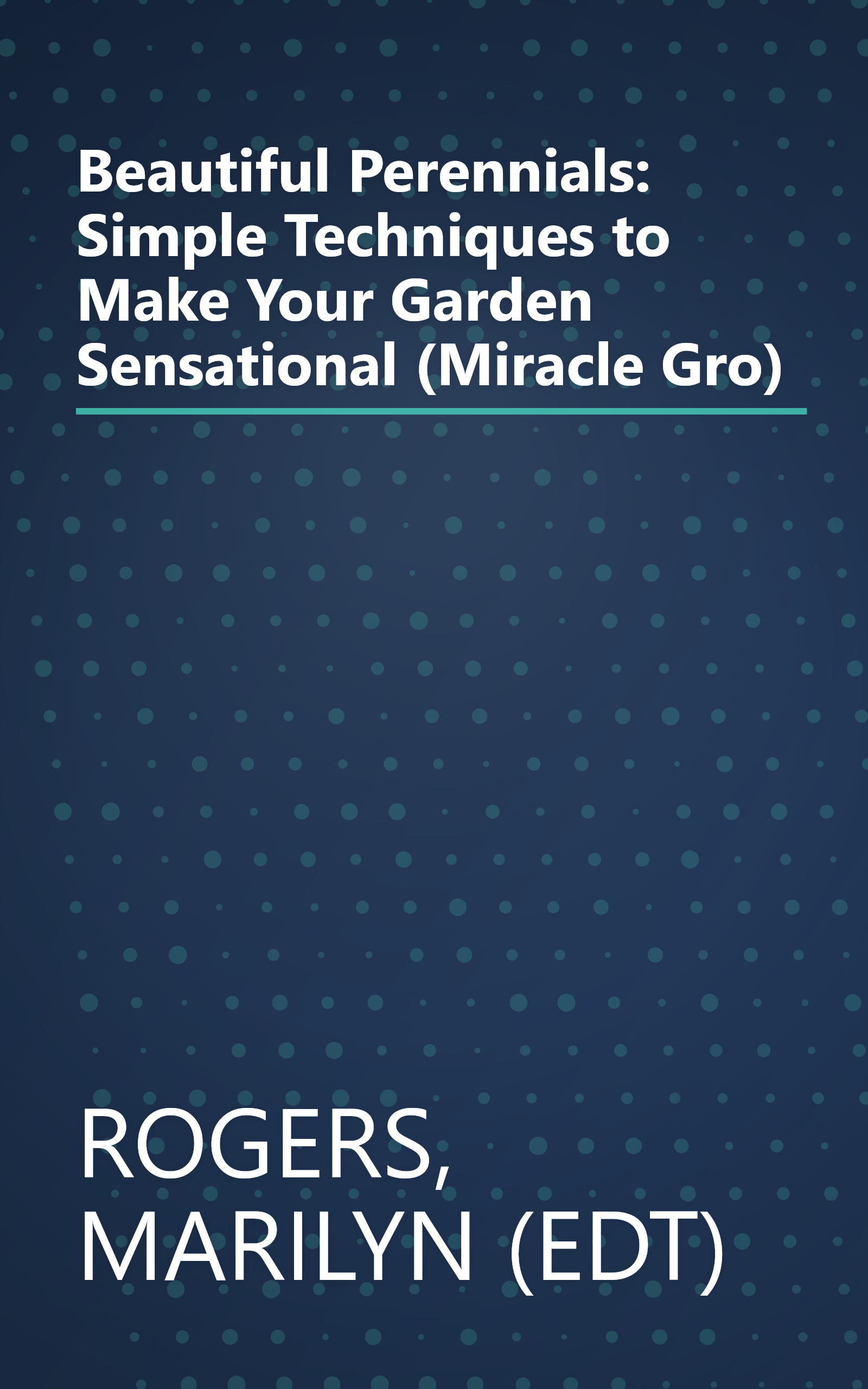 Beautiful Perennials: Simple Techniques to Make Your Garden Sensational (Miracle Gro) book cover