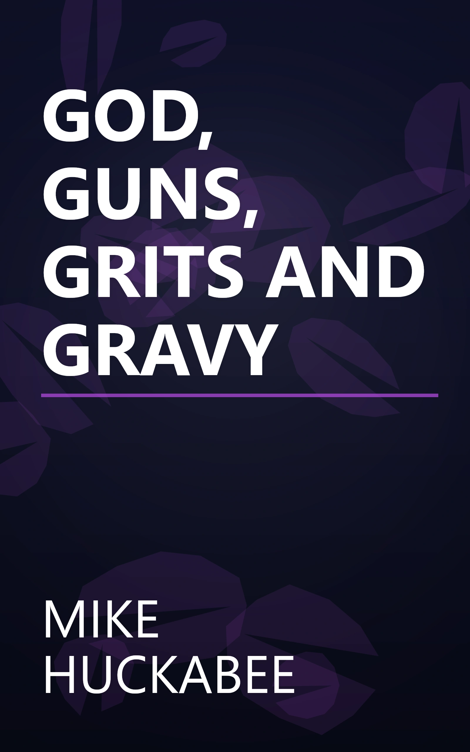 GOD, GUNS, GRITS AND GRAVY book cover