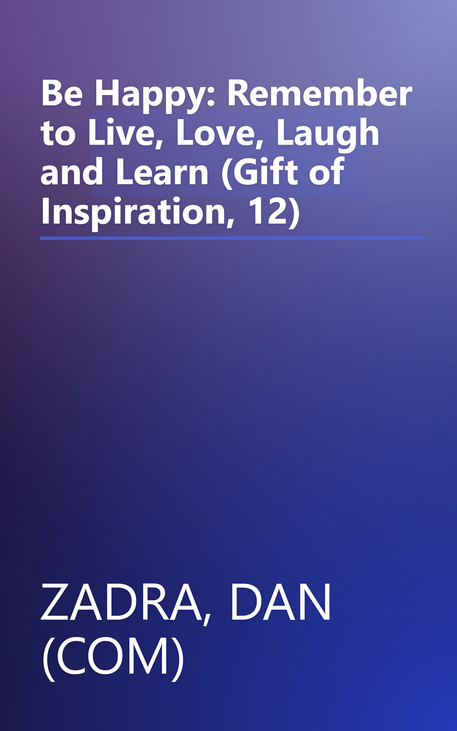 Be Happy: Remember to Live, Love, Laugh and Learn (Gift of Inspiration, 12) book cover