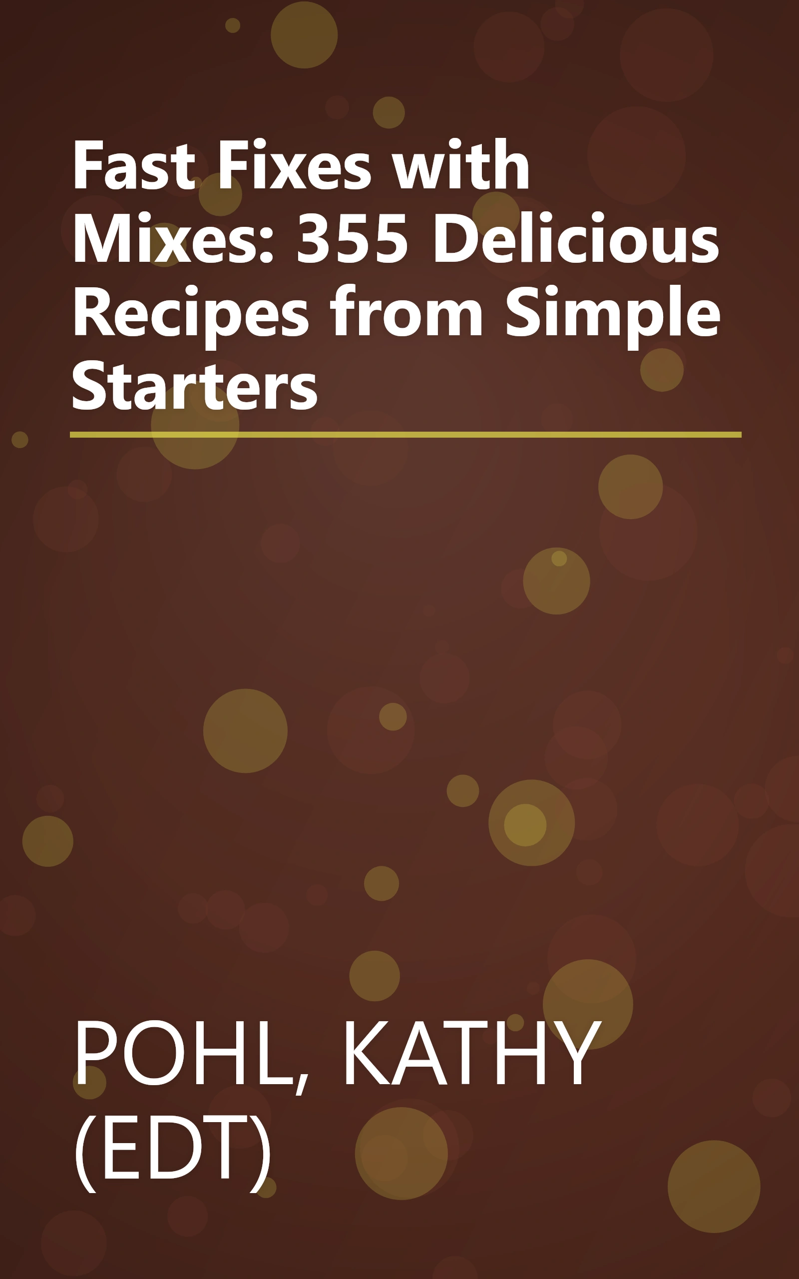 Fast Fixes with Mixes: 355 Delicious Recipes from Simple Starters book cover