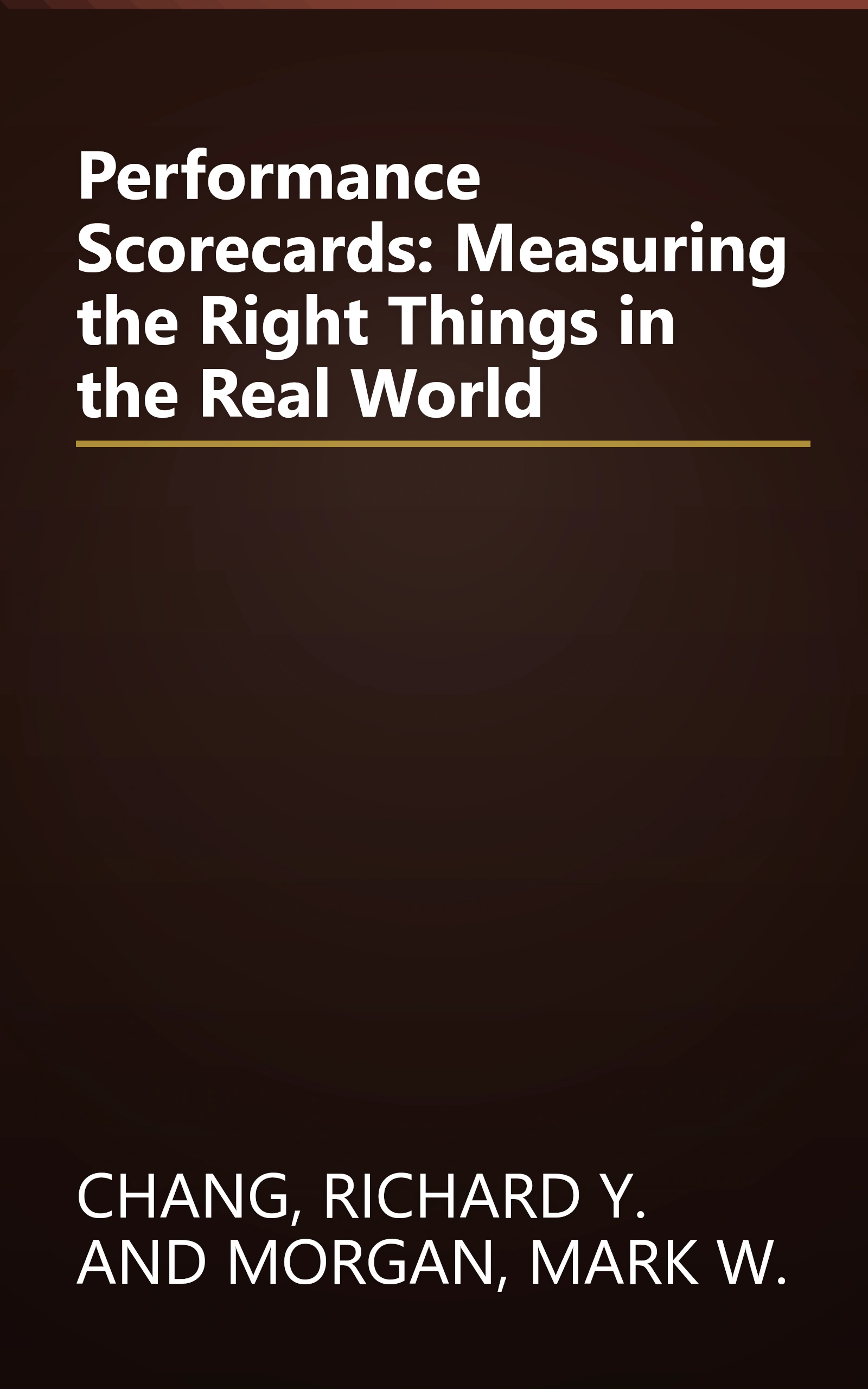 Performance Scorecards: Measuring the Right Things in the Real World book cover