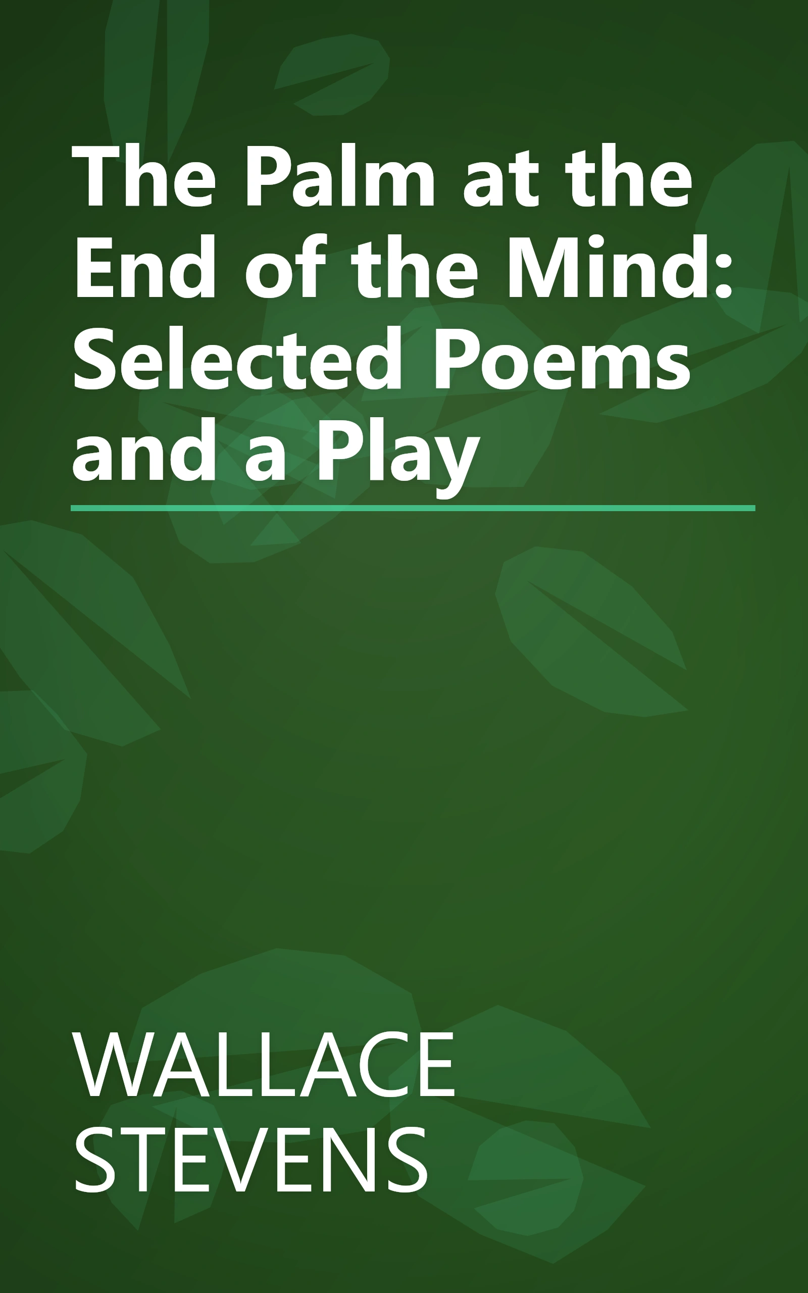 The Palm at the End of the Mind: Selected Poems and a Play book cover