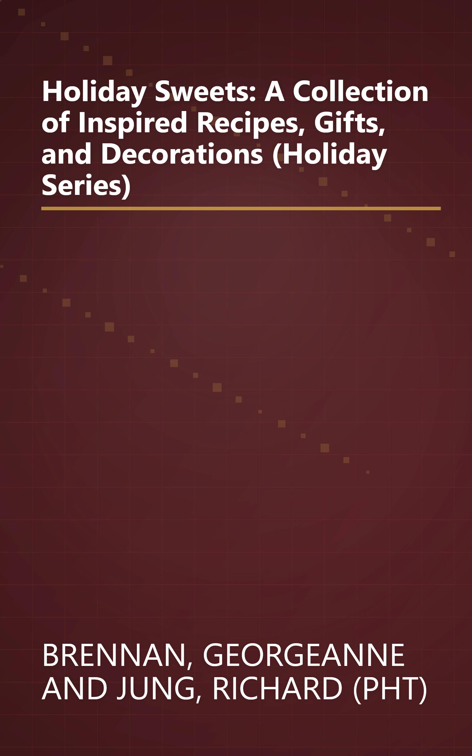 Holiday Sweets: A Collection of Inspired Recipes, Gifts, and Decorations (Holiday Series) book cover