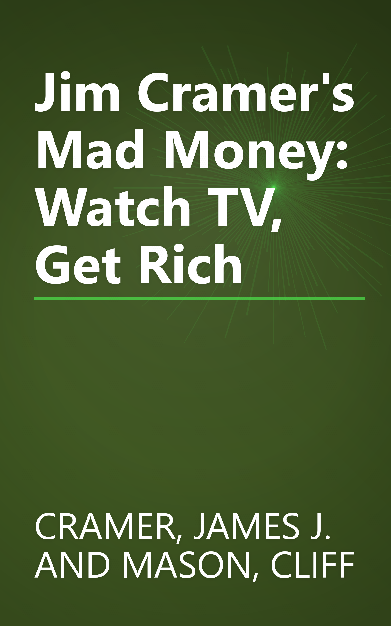 Jim Cramer's Mad Money: Watch TV, Get Rich book cover