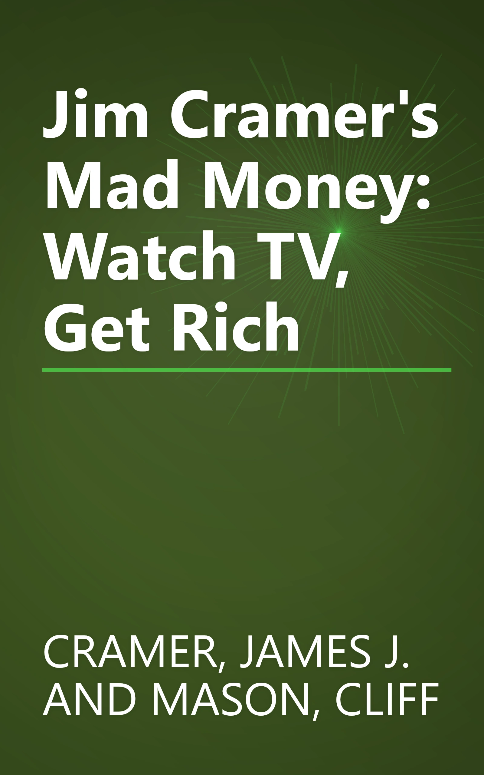 Jim Cramer's Mad Money: Watch TV, Get Rich book cover