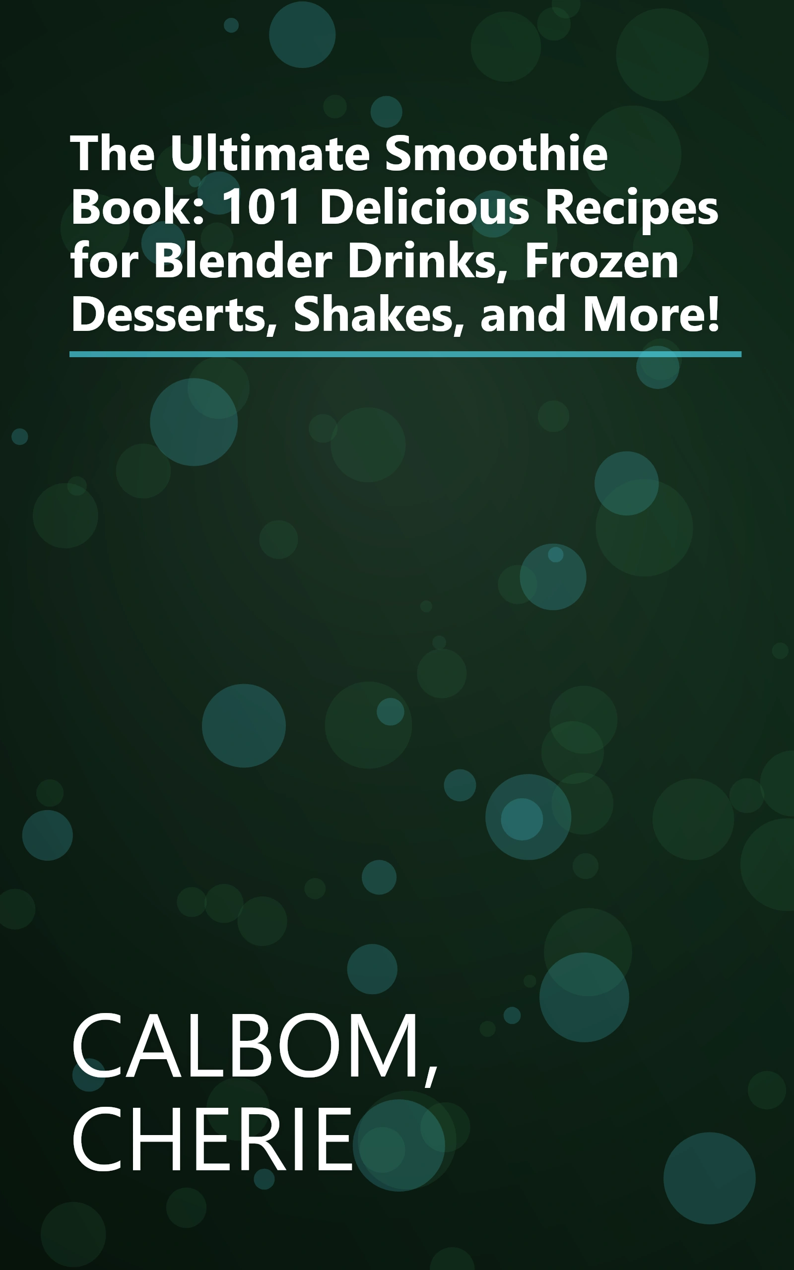 The Ultimate Smoothie Book: 101 Delicious Recipes for Blender Drinks, Frozen Desserts, Shakes, and More! book cover