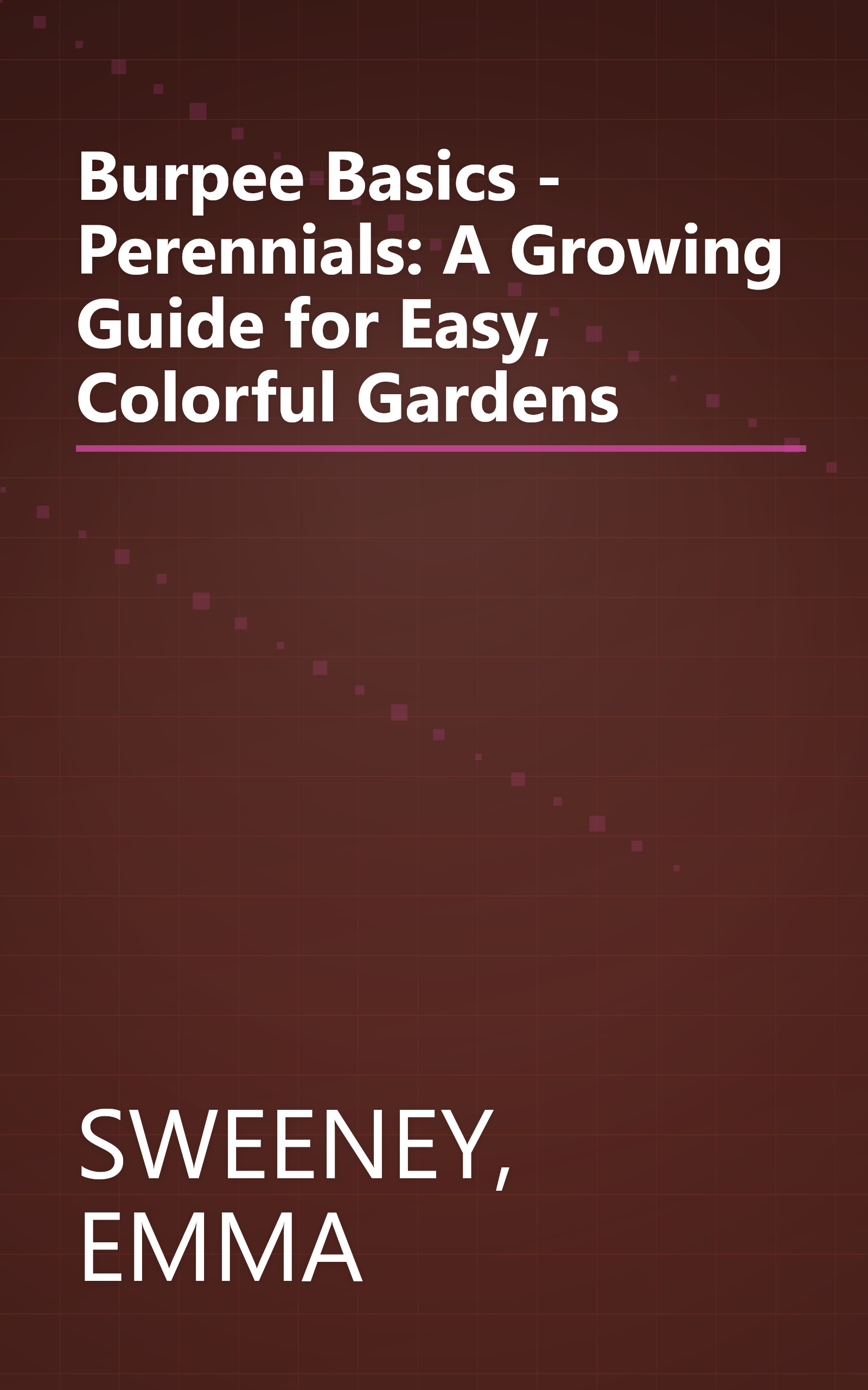 Burpee Basics - Perennials: A Growing Guide for Easy, Colorful Gardens book cover