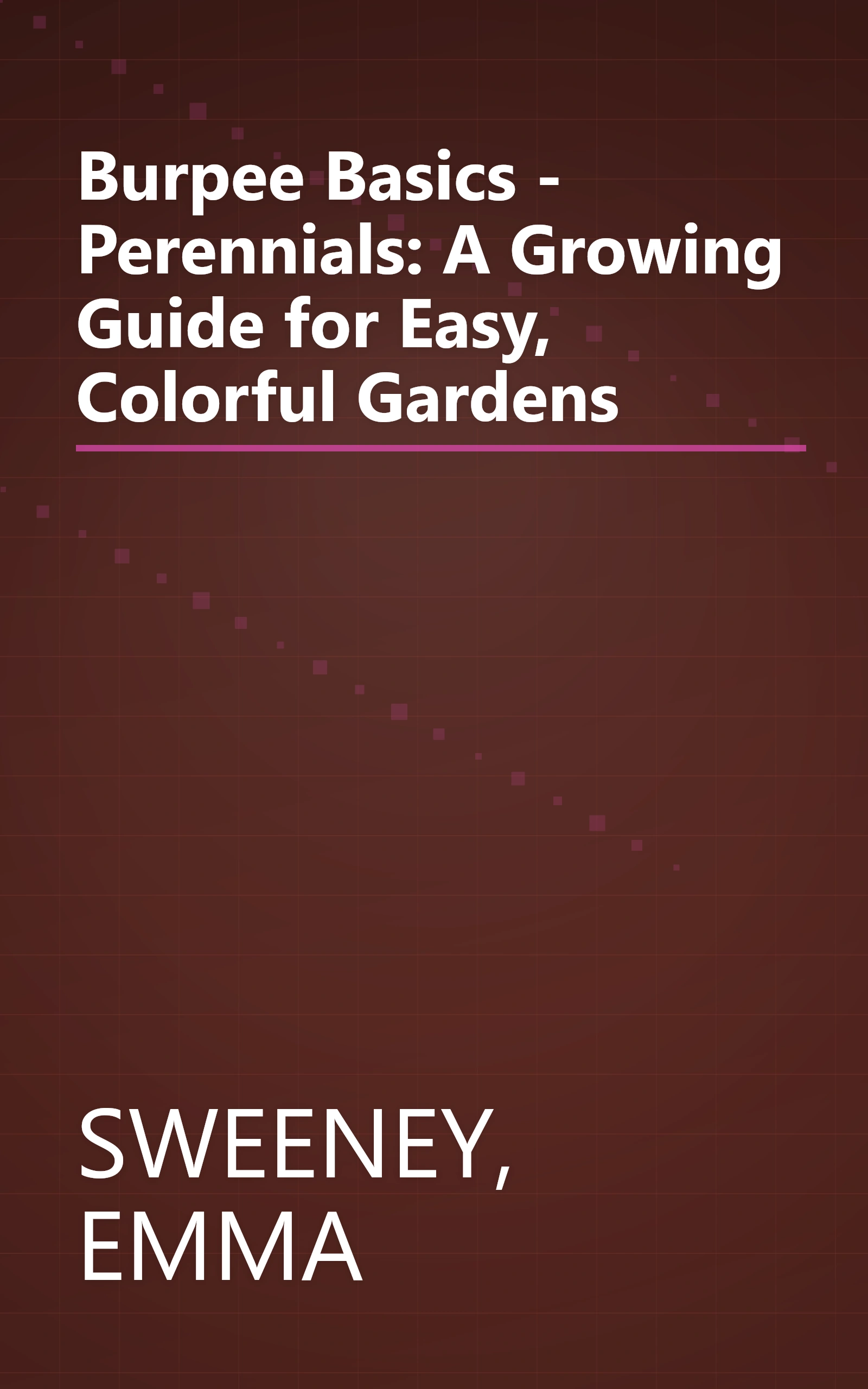 Burpee Basics - Perennials: A Growing Guide for Easy, Colorful Gardens book cover