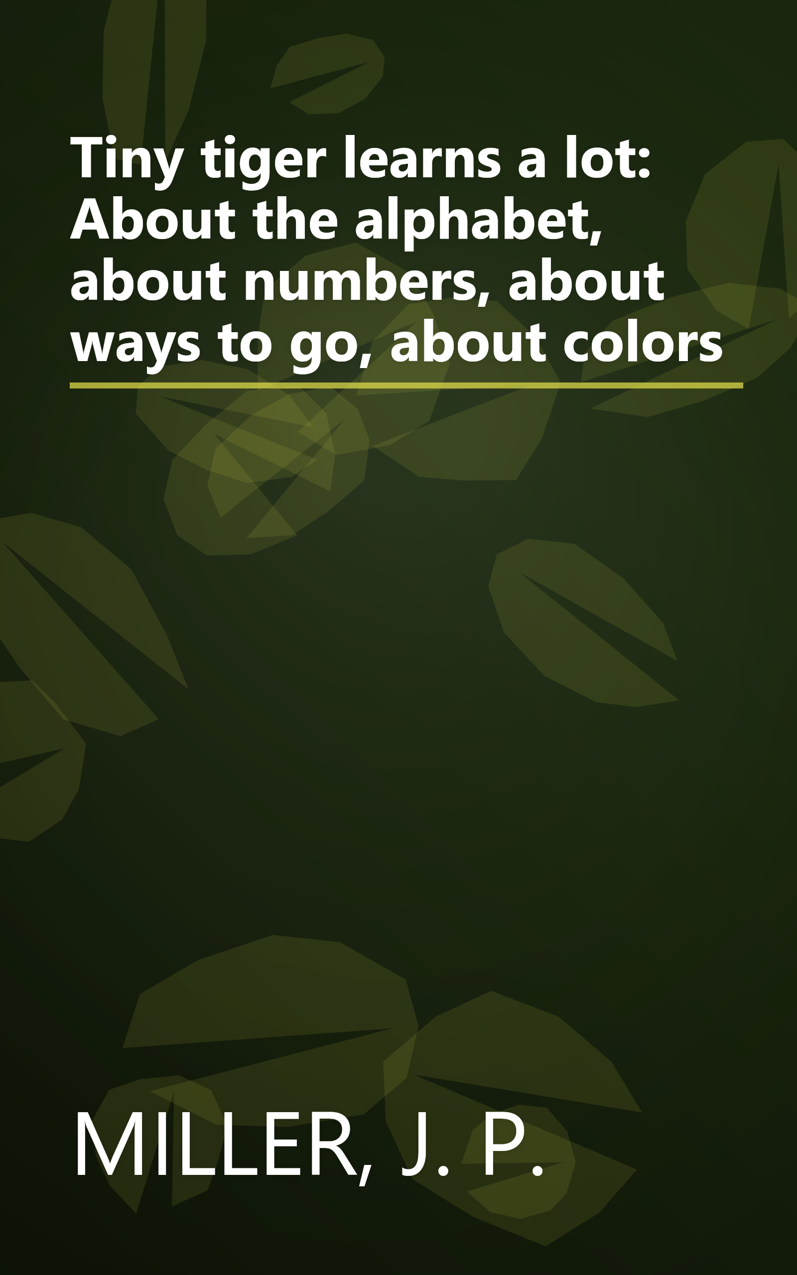 Tiny tiger learns a lot: About the alphabet, about numbers, about ways to go, about colors book cover