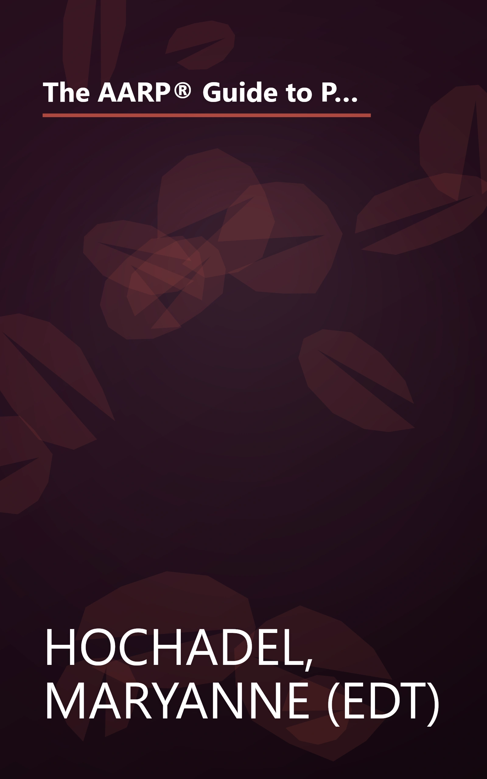 The AARP® Guide to Pills: Essential Information on More Than 1,200 Prescription & Nonprescription Medications, Including Generics book cover