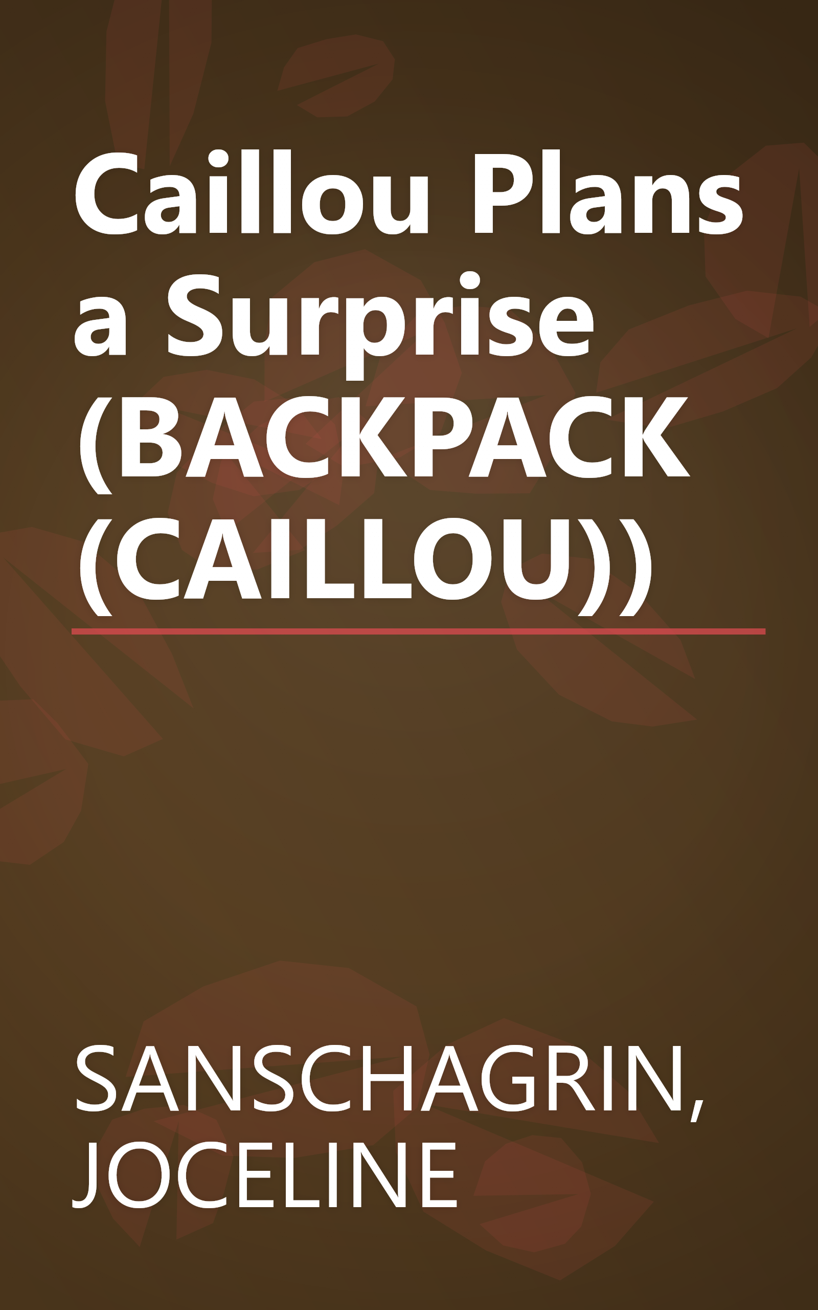 Caillou Plans a Surprise (BACKPACK (CAILLOU)) book cover