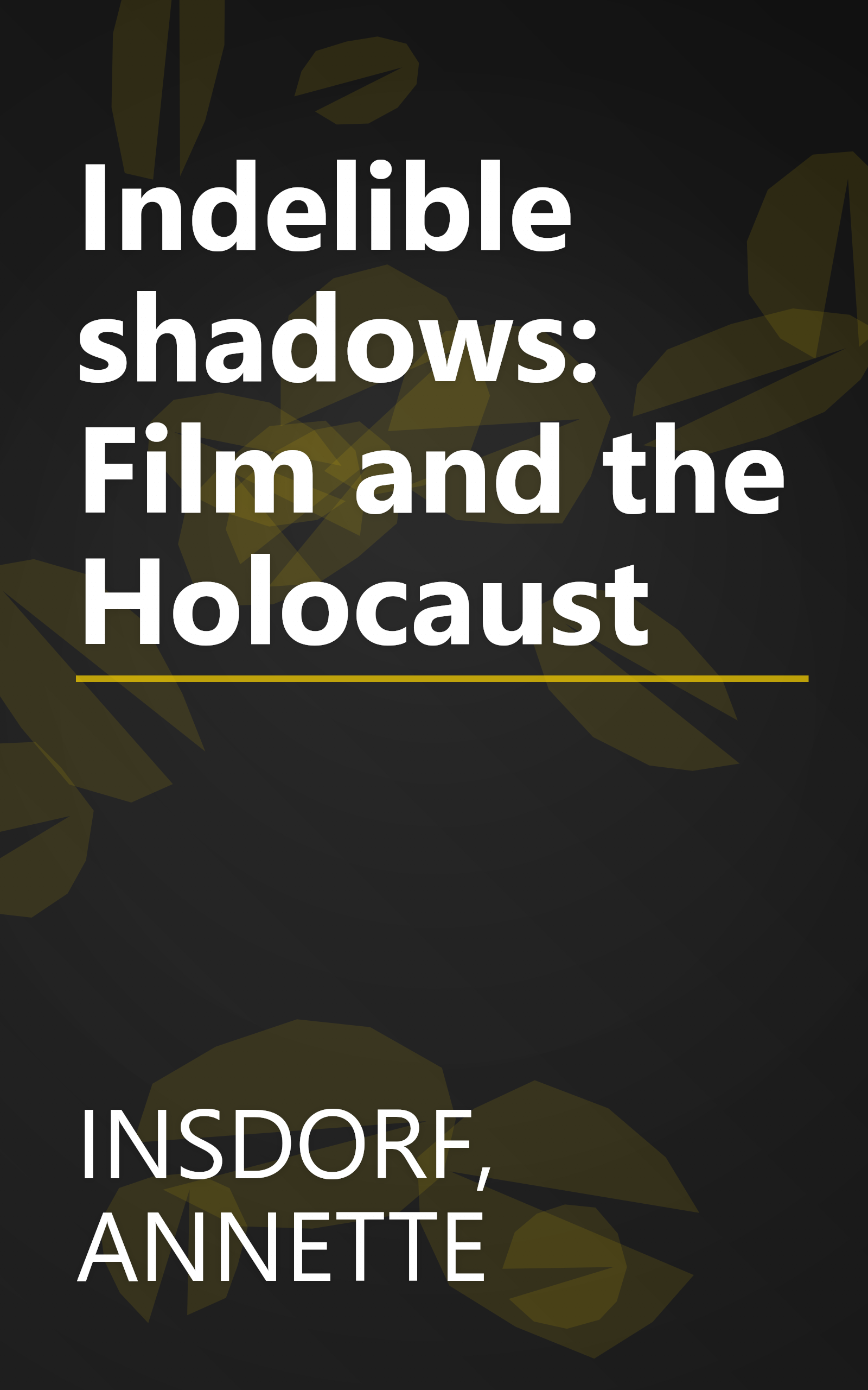 Indelible shadows: Film and the Holocaust book cover