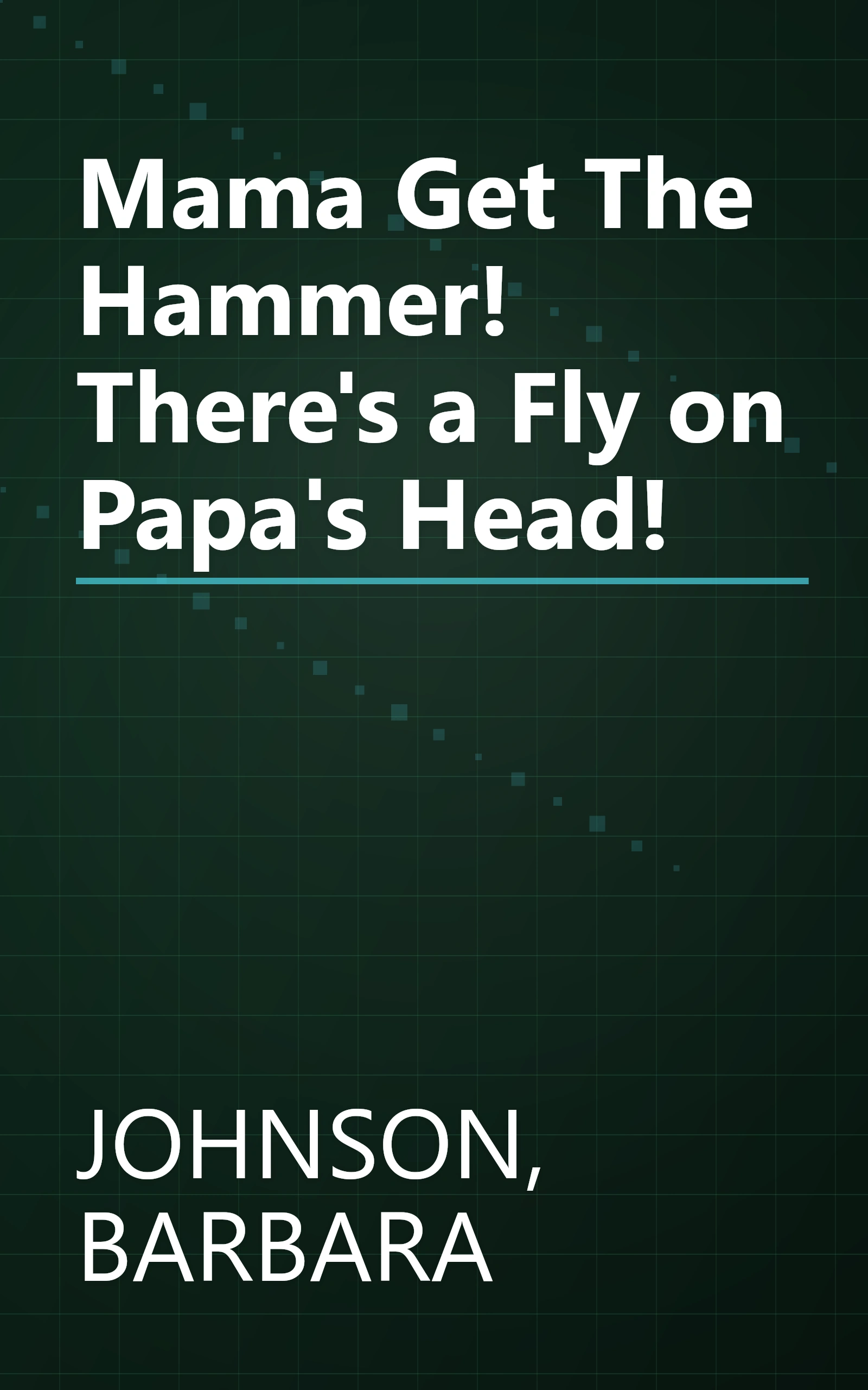 Mama Get The Hammer! There's a Fly on Papa's Head! book cover