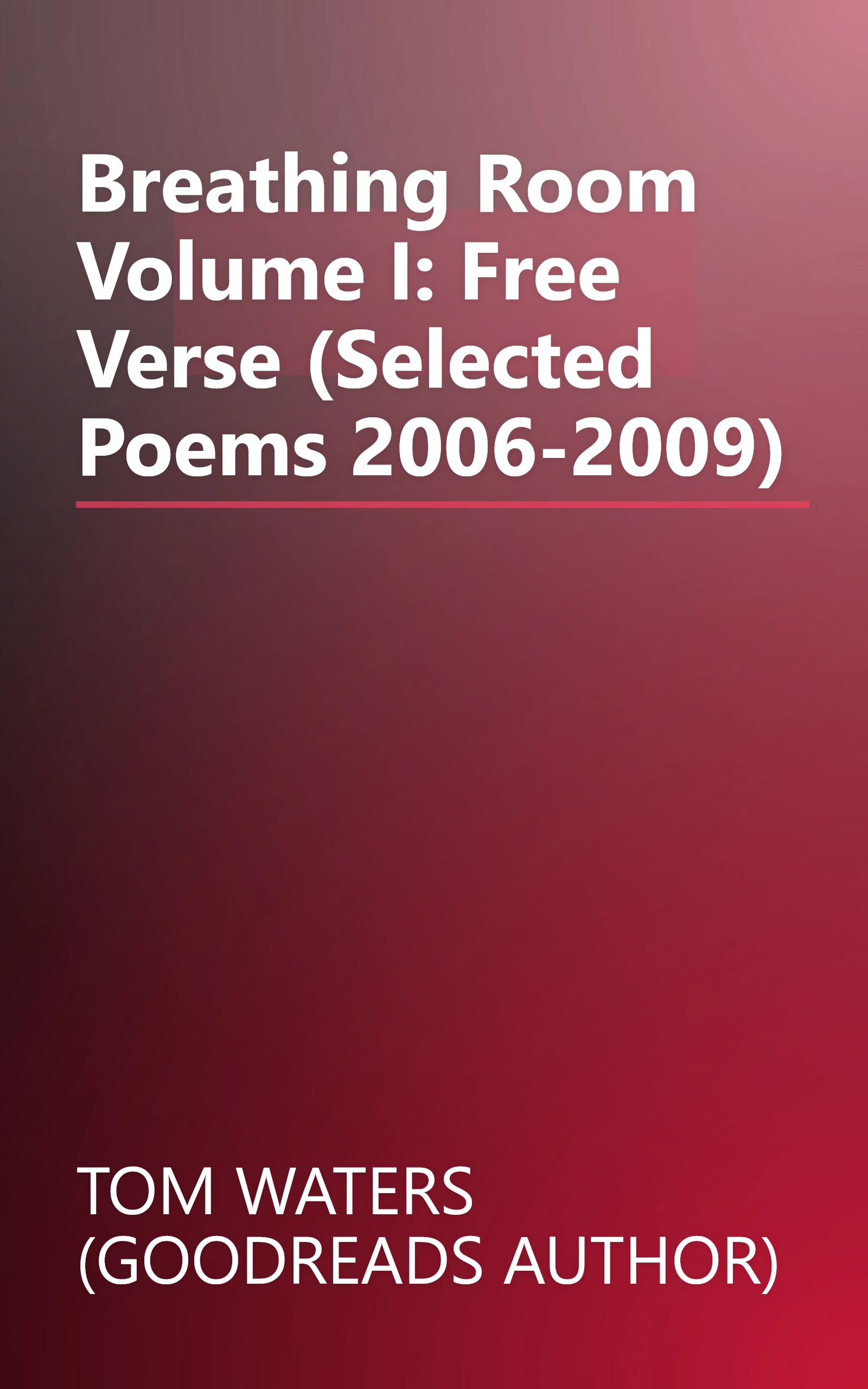 Breathing Room Volume I: Free Verse (Selected Poems 2006-2009) book cover
