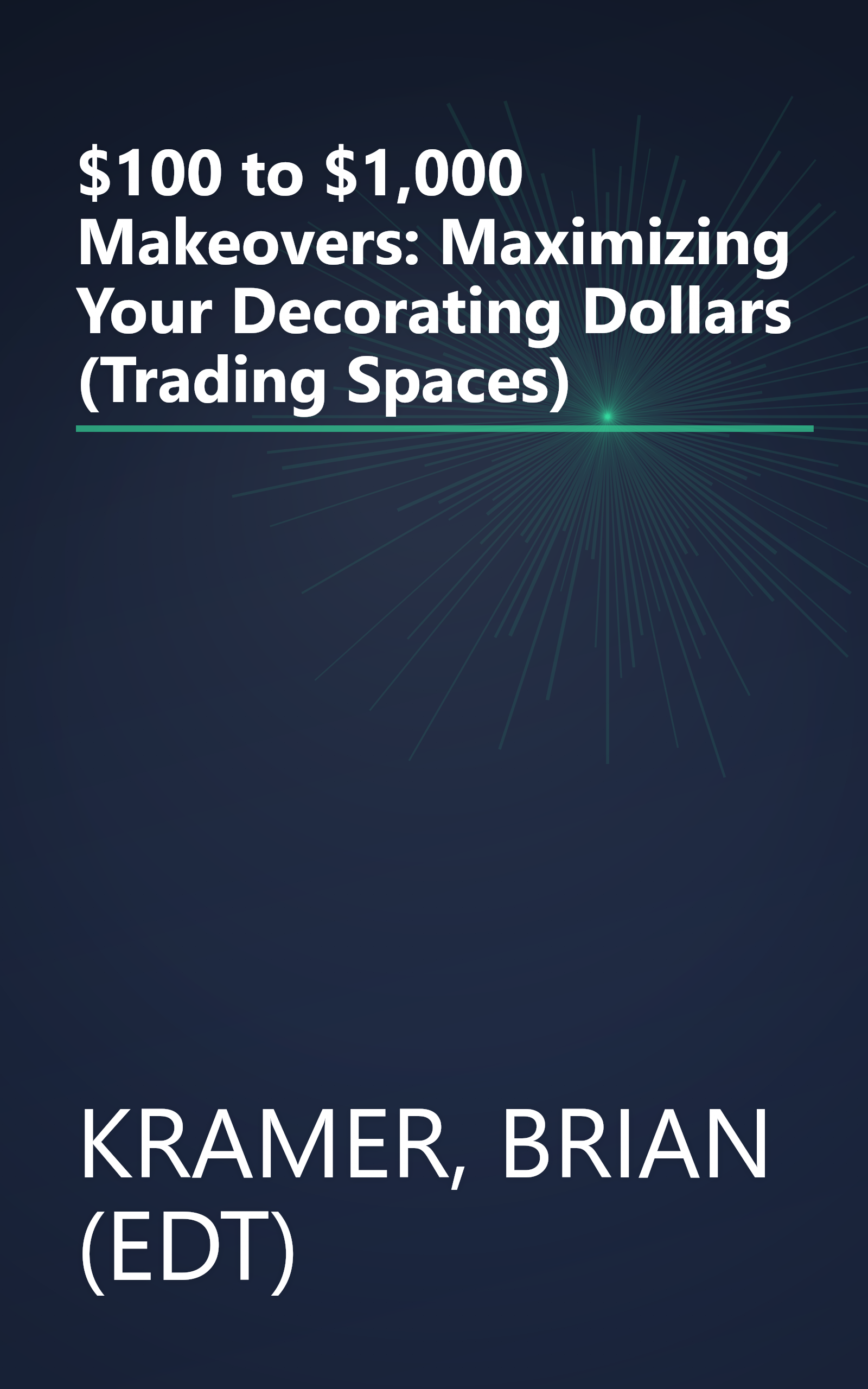 $100 to $1,000 Makeovers: Maximizing Your Decorating Dollars (Trading Spaces) book cover