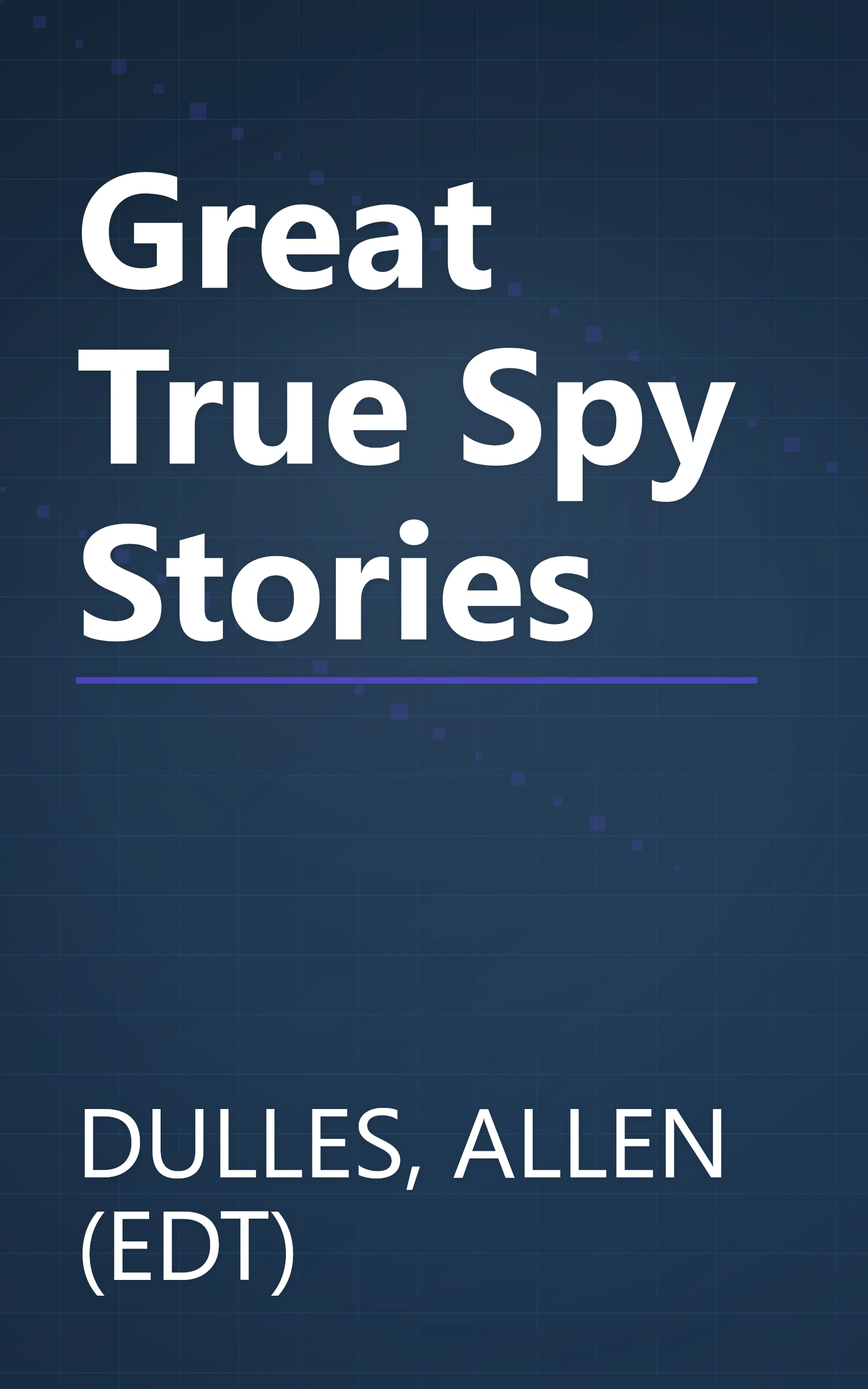 Great True Spy Stories book cover