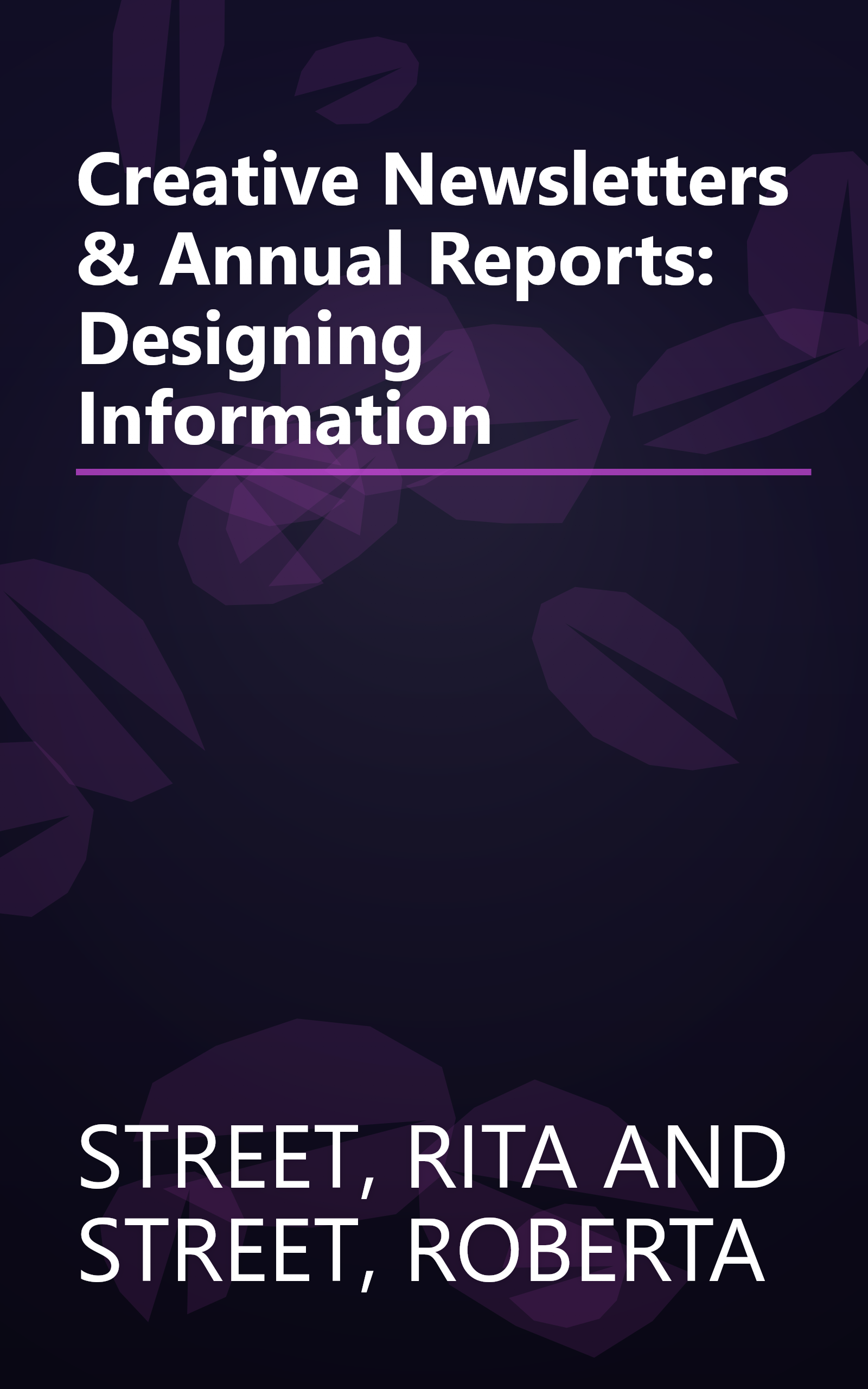 Creative Newsletters & Annual Reports: Designing Information book cover