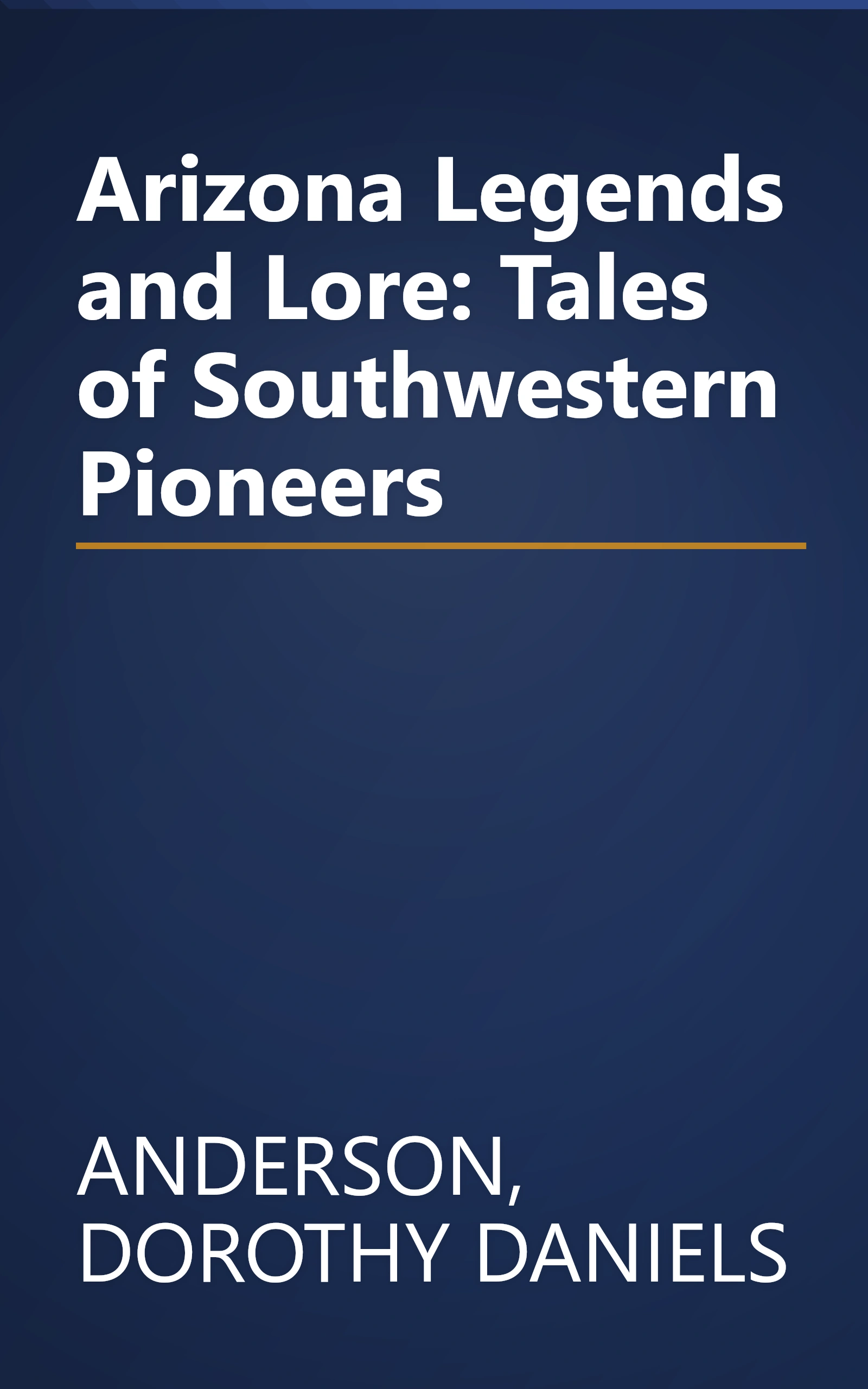 Arizona Legends and Lore: Tales of Southwestern Pioneers book cover