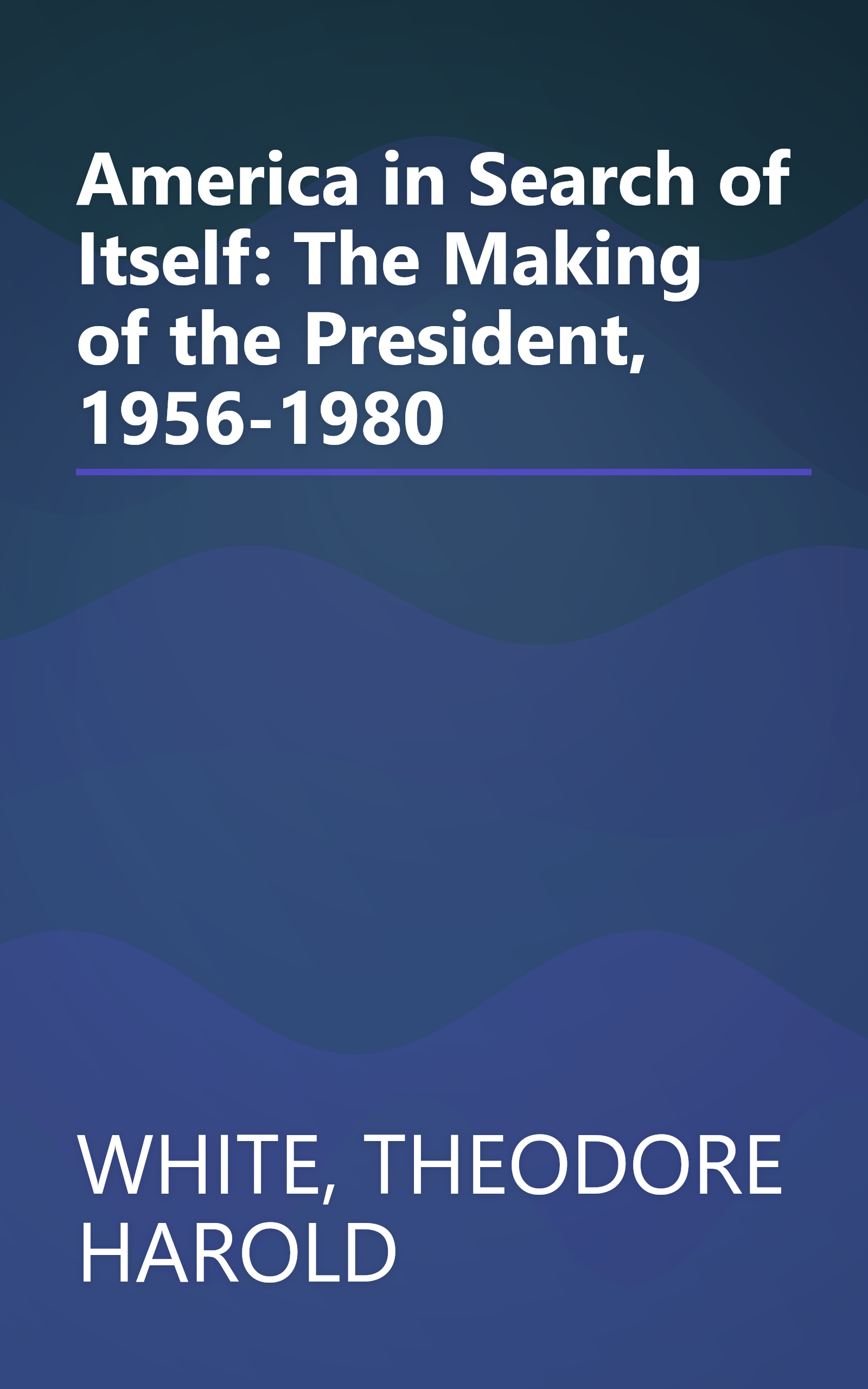 America in Search of Itself: The Making of the President, 1956-1980 book cover