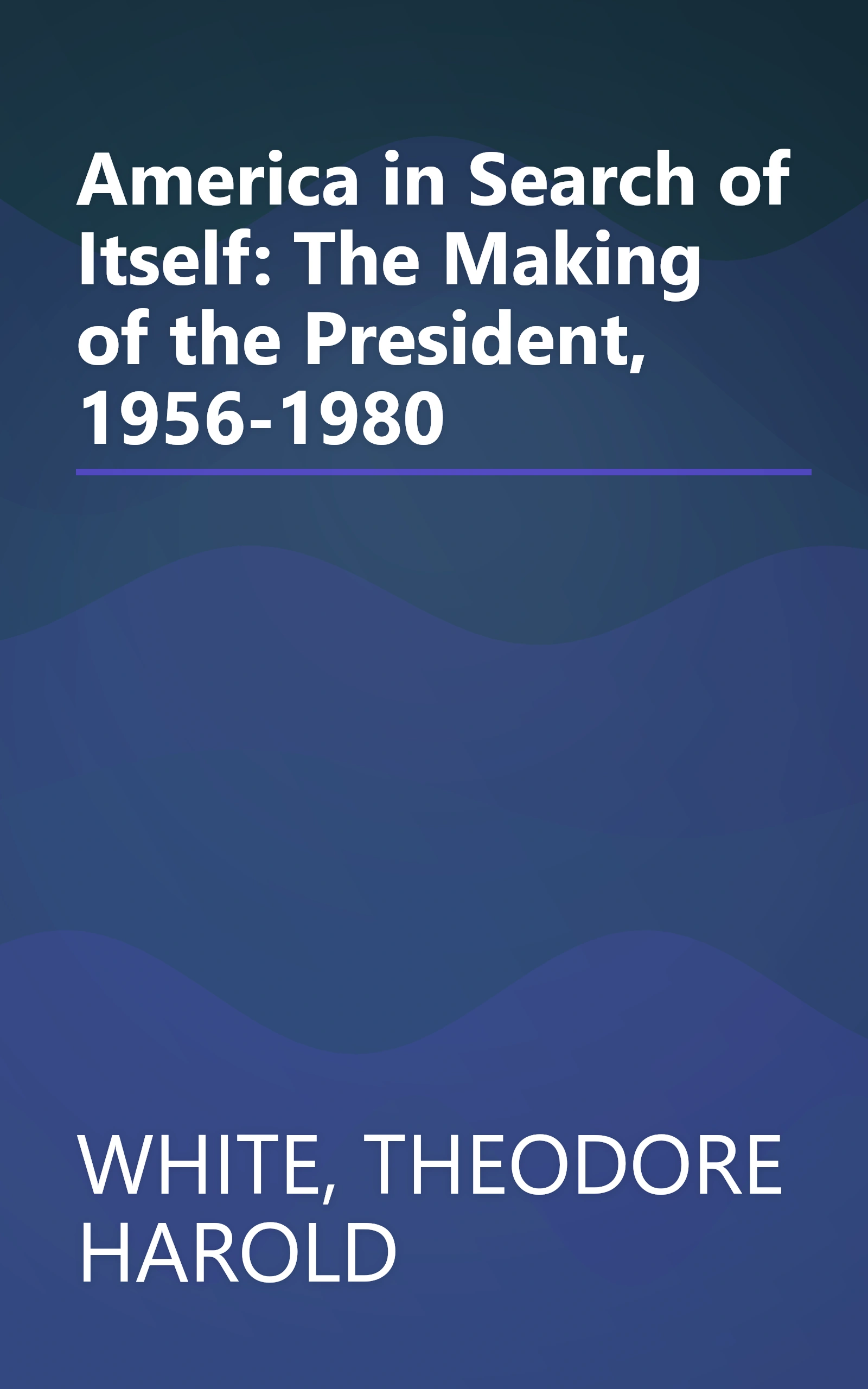 America in Search of Itself: The Making of the President, 1956-1980 book cover