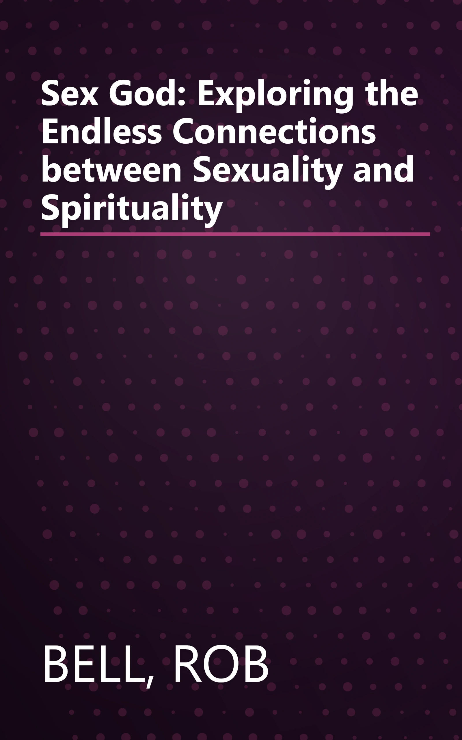 Sex God: Exploring the Endless Connections between Sexuality and Spirituality book cover