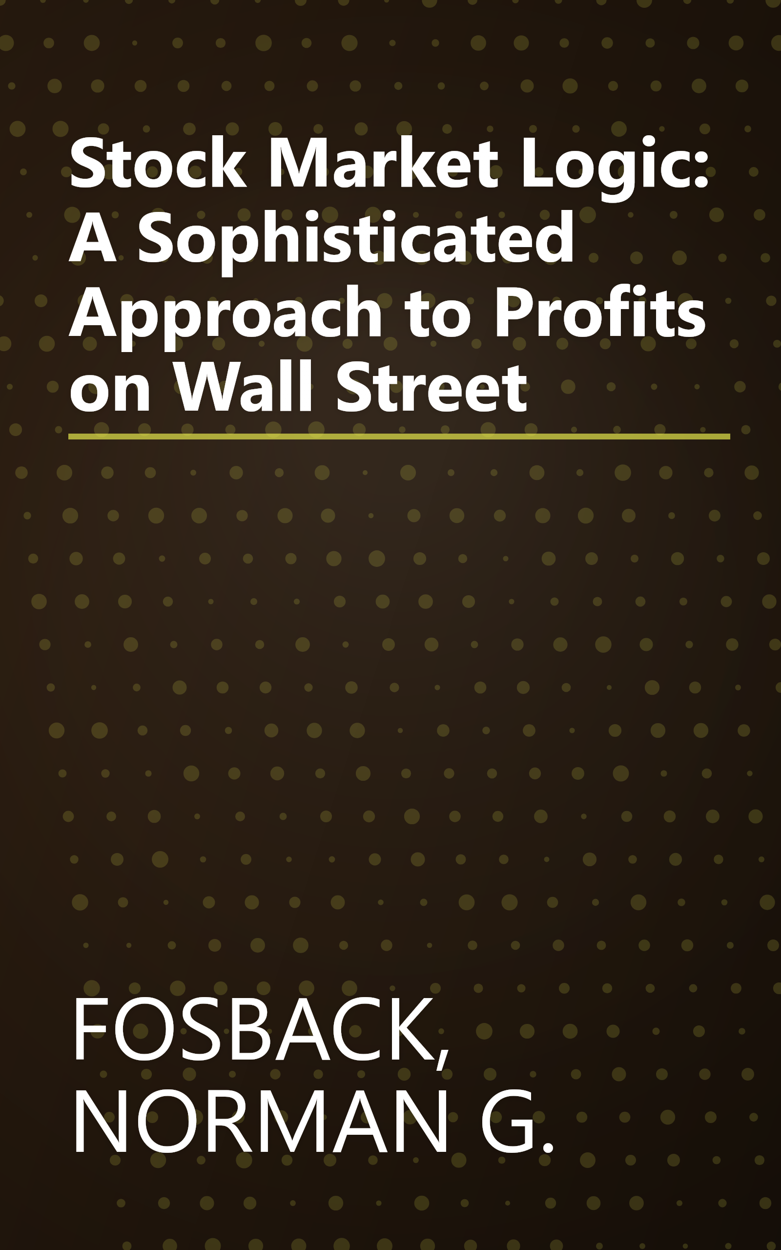 Stock Market Logic: A Sophisticated Approach to Profits on Wall Street book cover