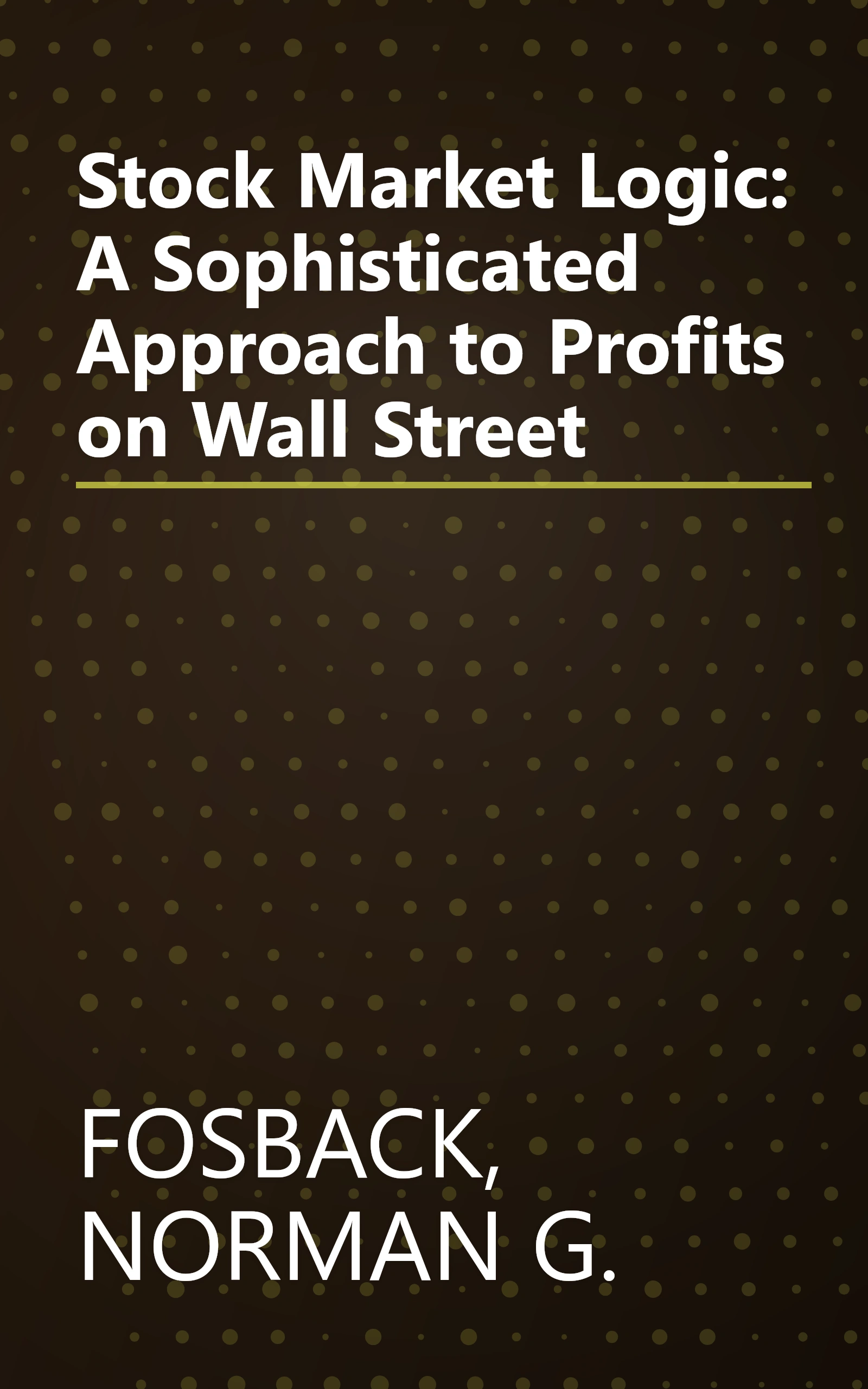 Stock Market Logic: A Sophisticated Approach to Profits on Wall Street book cover