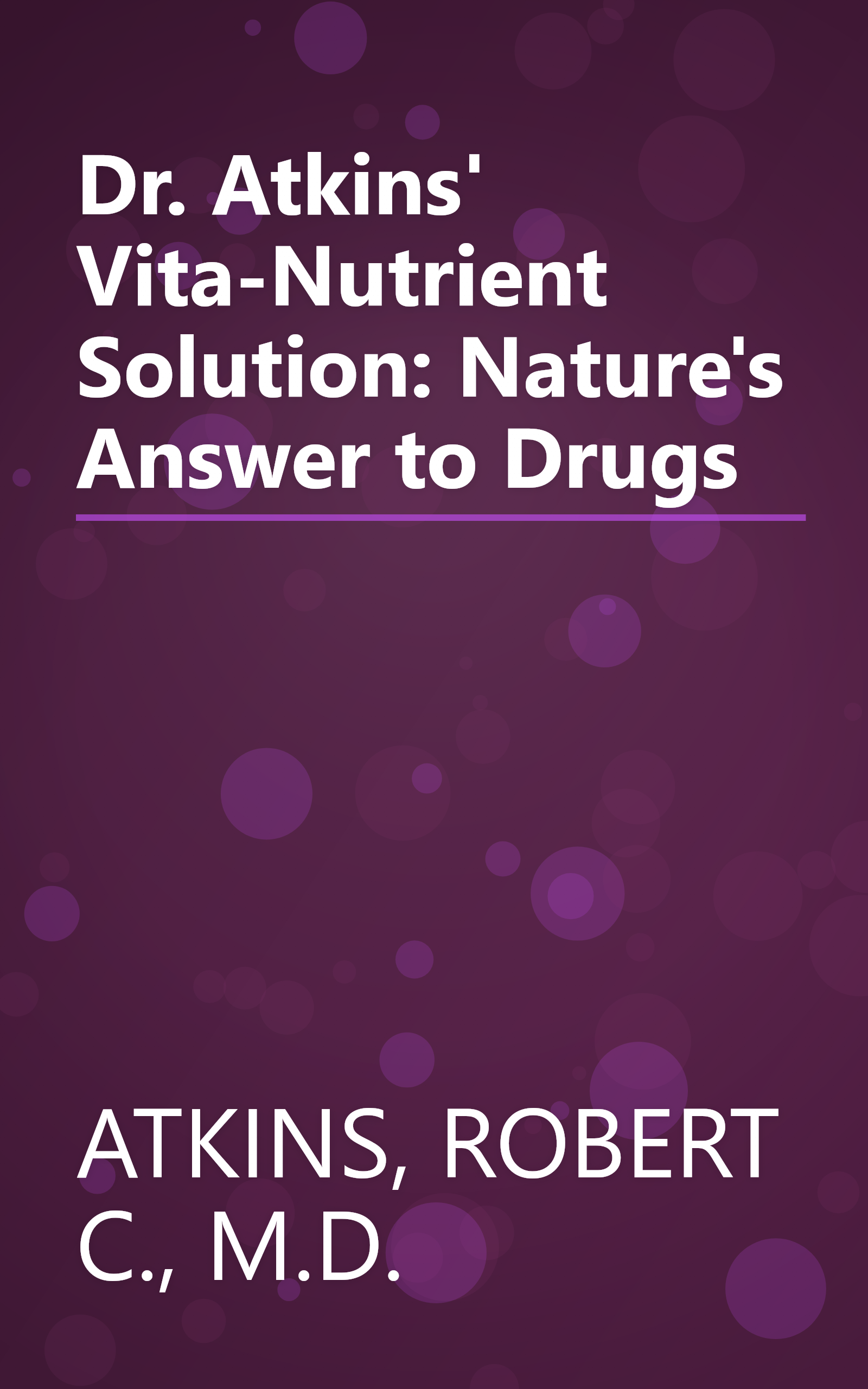 Dr. Atkins' Vita-Nutrient Solution: Nature's Answer to Drugs book cover
