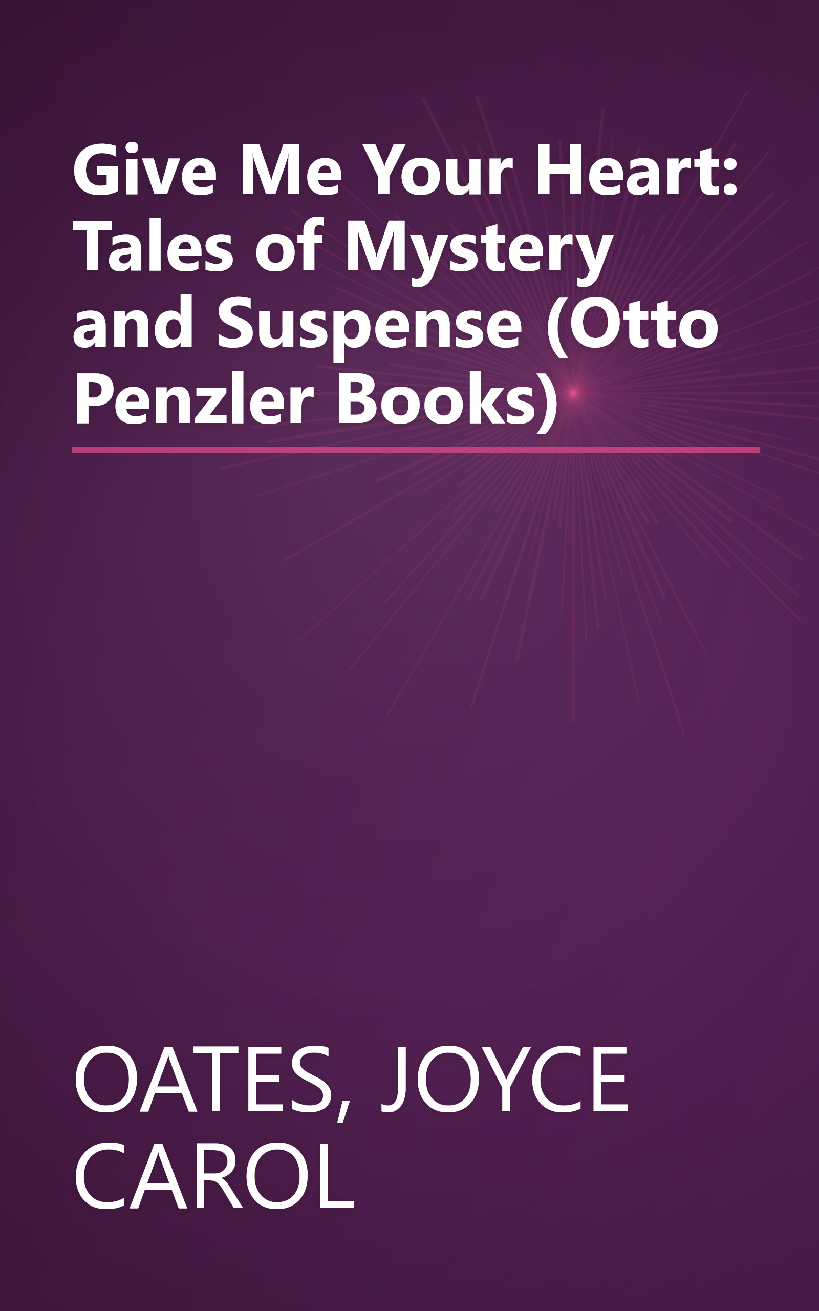 Give Me Your Heart: Tales of Mystery and Suspense (Otto Penzler Books) book cover