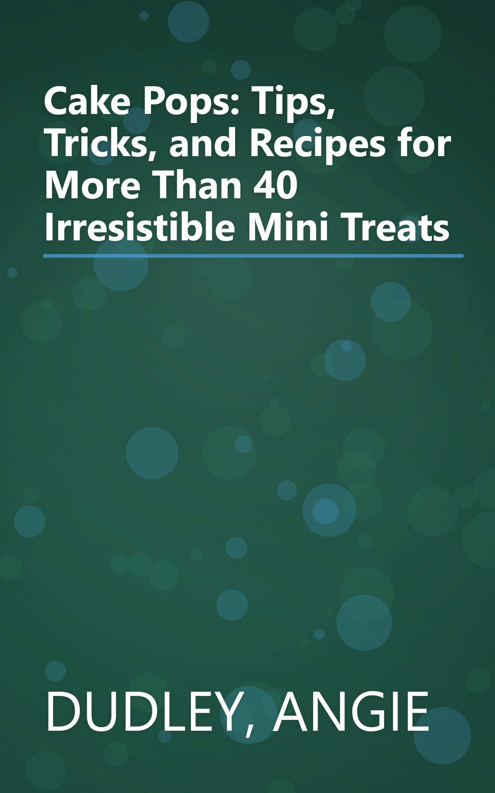 Cake Pops: Tips, Tricks, and Recipes for More Than 40 Irresistible Mini Treats book cover