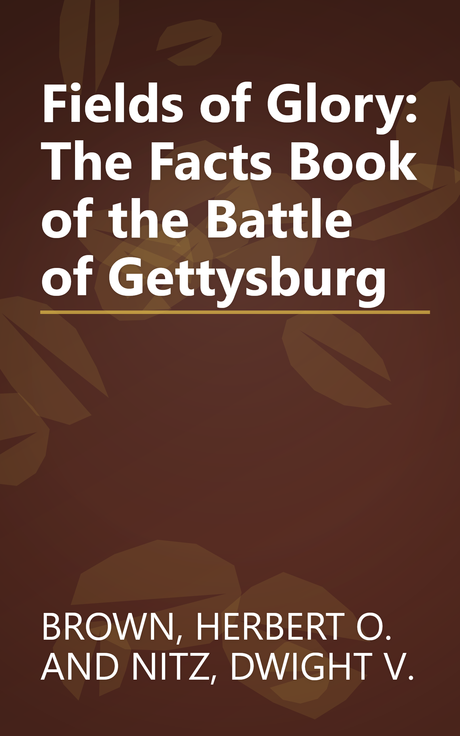 Fields of Glory: The Facts Book of the Battle of Gettysburg book cover