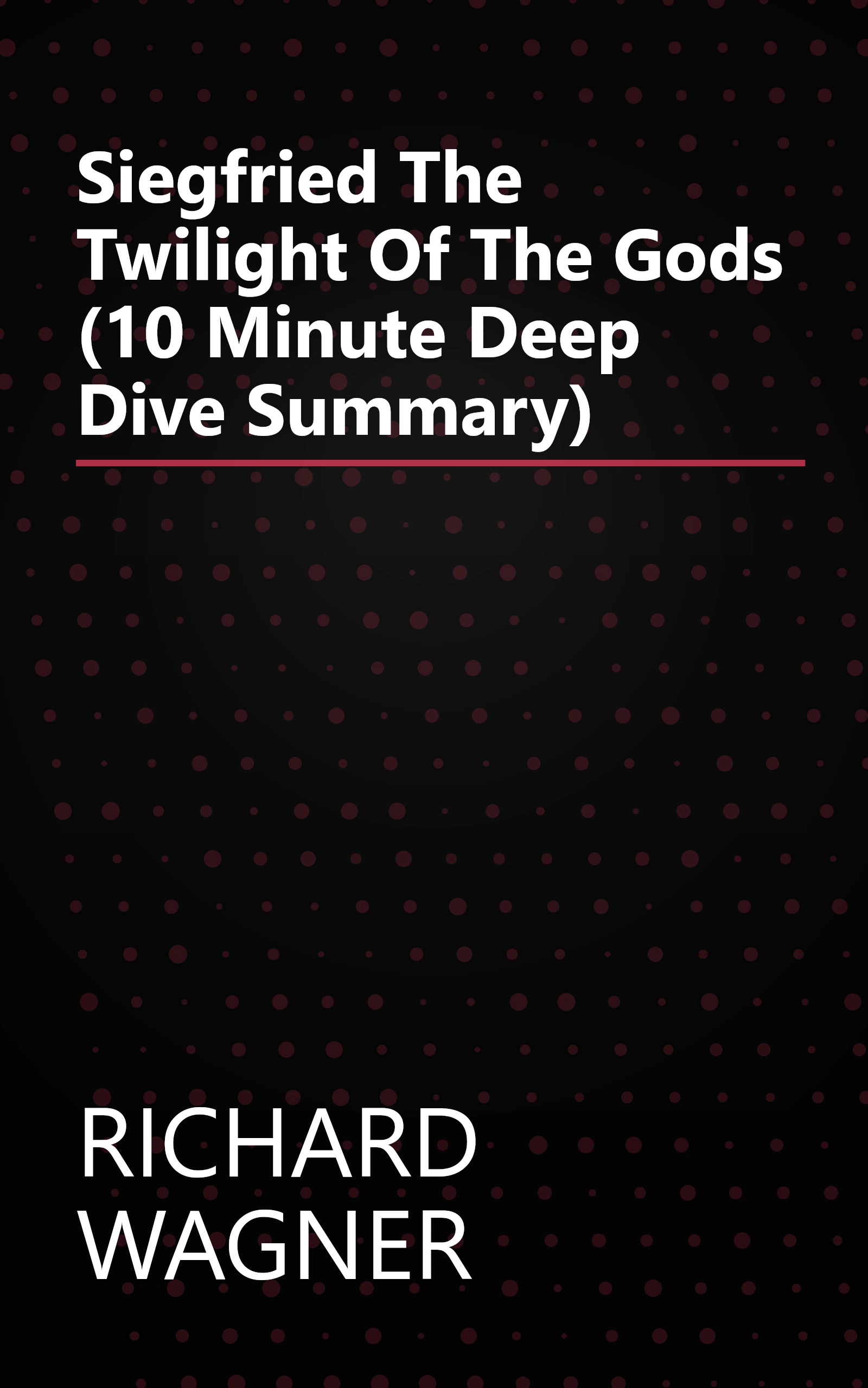 Siegfried   The Twilight Of The Gods (10 Minute   Deep Dive Summary) book cover