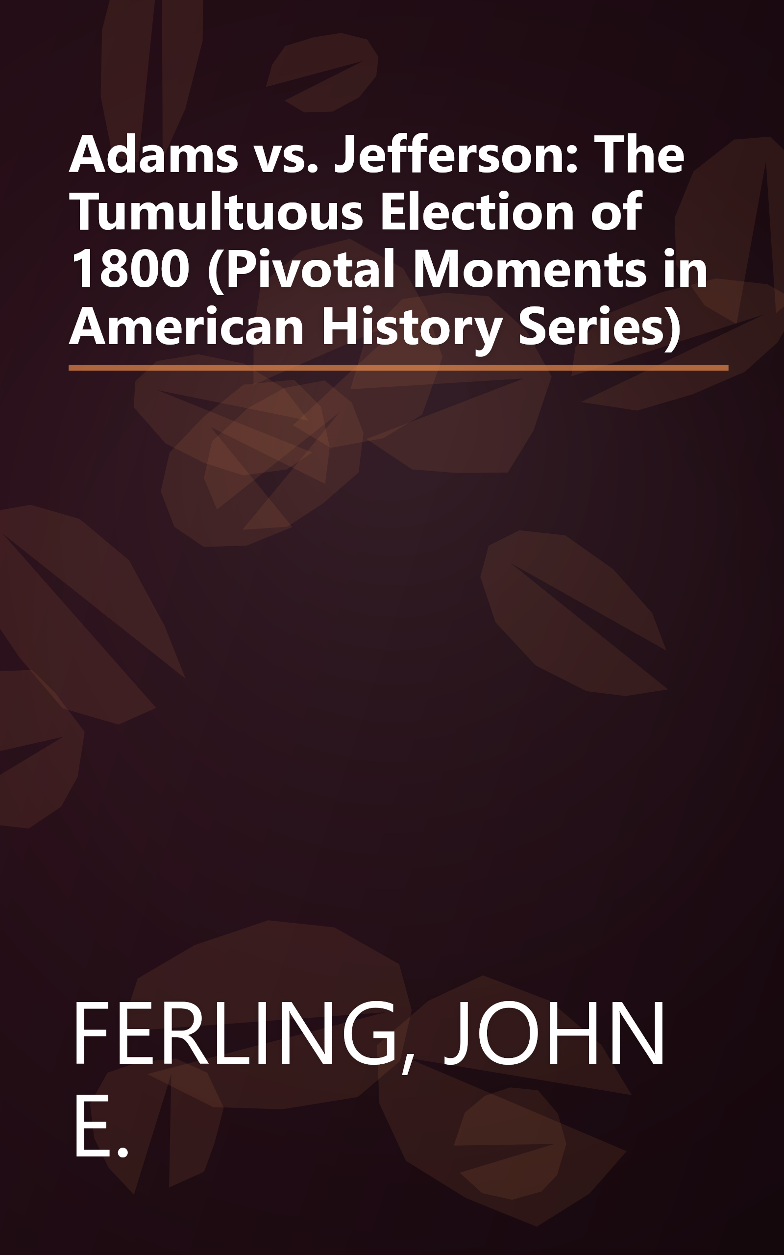 Adams vs. Jefferson: The Tumultuous Election of 1800 (Pivotal Moments in American History Series) book cover