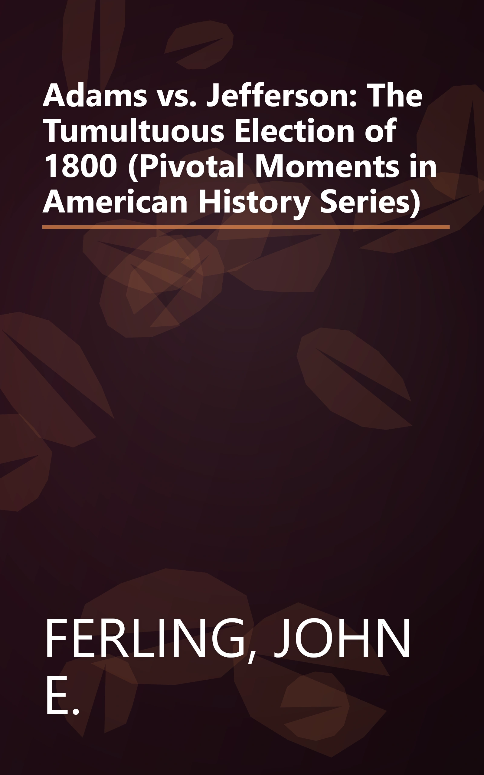 Adams vs. Jefferson: The Tumultuous Election of 1800 (Pivotal Moments in American History Series) book cover