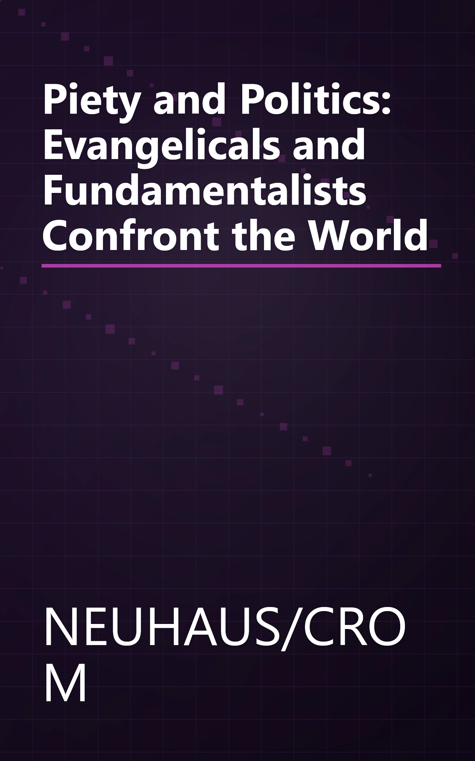 Piety and Politics: Evangelicals and Fundamentalists Confront the World book cover
