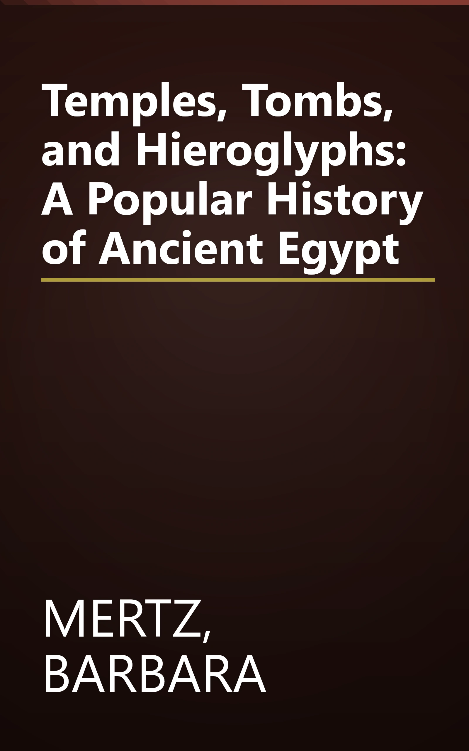 Temples, Tombs, and Hieroglyphs: A Popular History of Ancient Egypt book cover