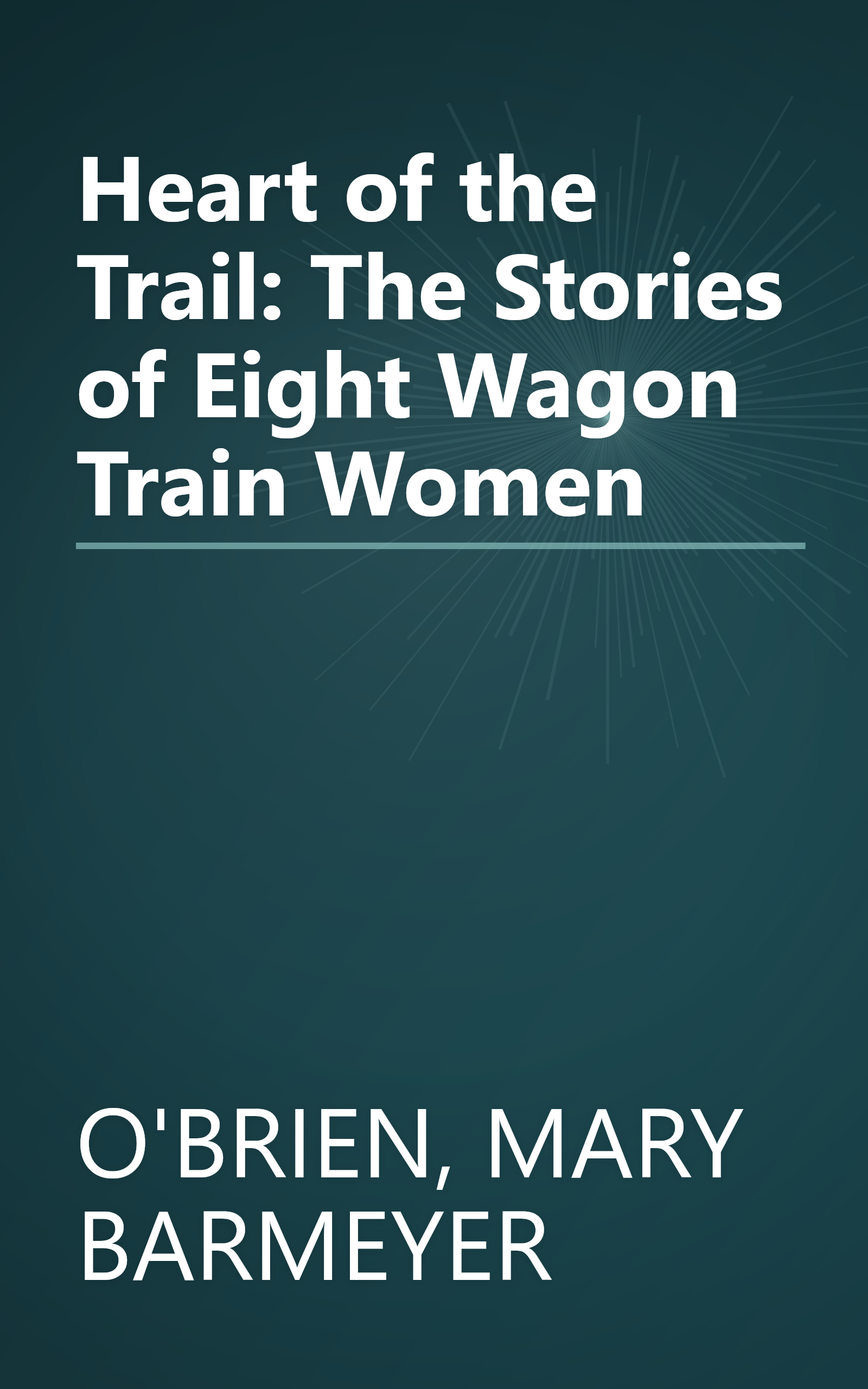 Heart of the Trail: The Stories of Eight Wagon Train Women book cover