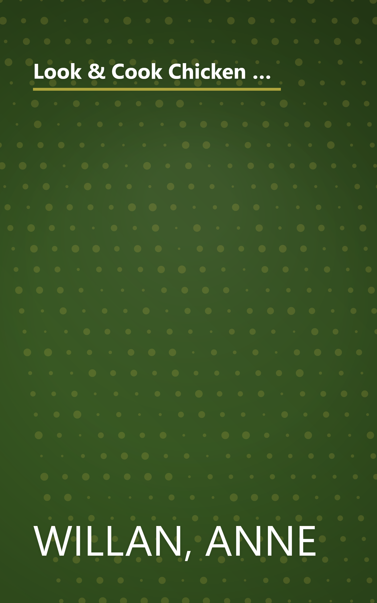 Look & Cook Chicken Classics: The Ultimate Step-By-Step Guide to Mastering Today's Cooking- with Success Every Time! book cover