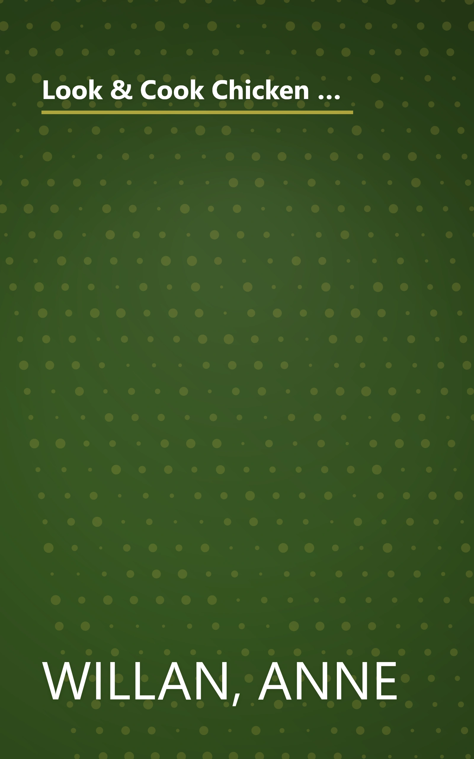 Look & Cook Chicken Classics: The Ultimate Step-By-Step Guide to Mastering Today's Cooking- with Success Every Time! book cover