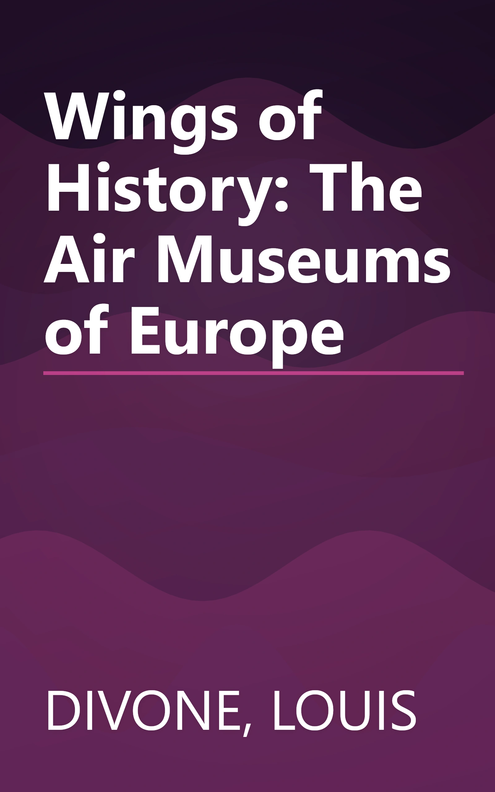 Wings of History: The Air Museums of Europe book cover
